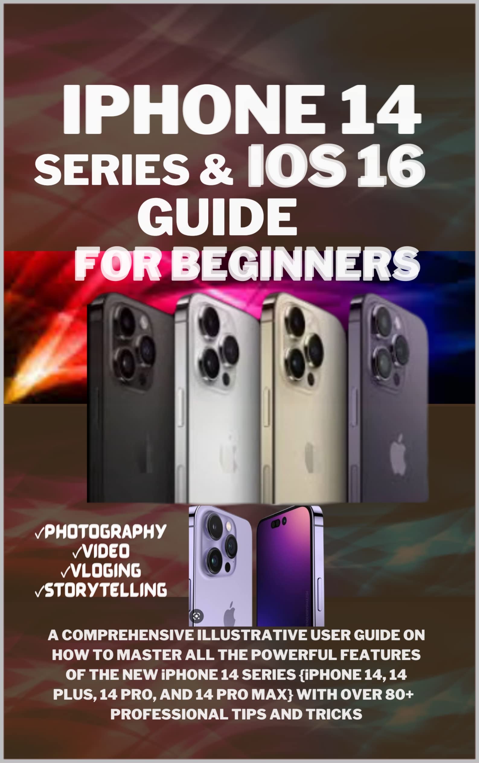 iPHONE 14 SERIES AND IOS 16 : A Comprehensive User Guide On How To ...