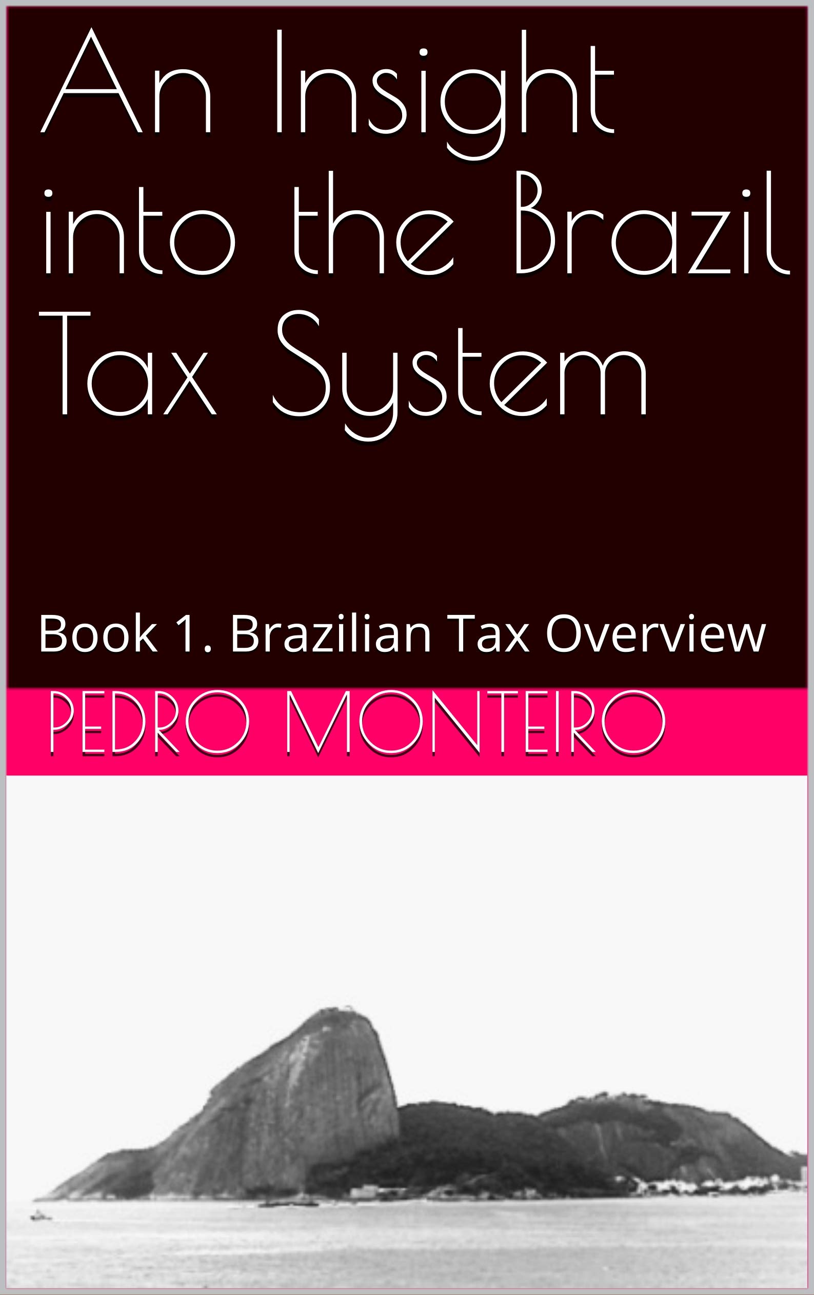 An Insight into the Brazil Tax System: Book 1. Brazilian Tax Overview ...