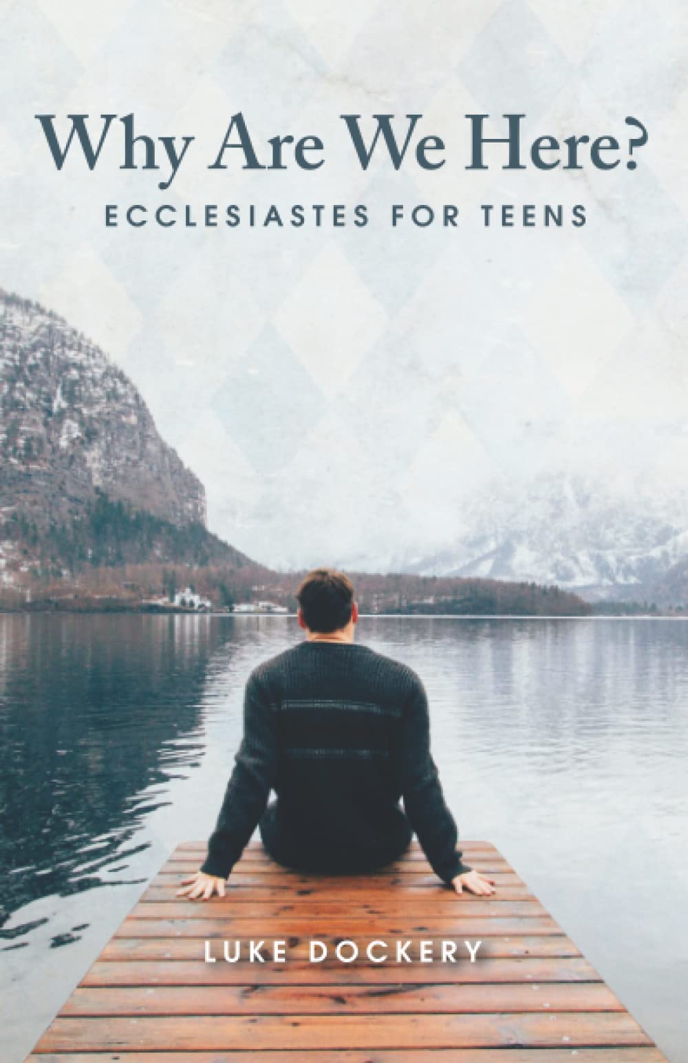 Why Are We Here?: Ecclesiastes For Teens by Luke Dockery | Goodreads