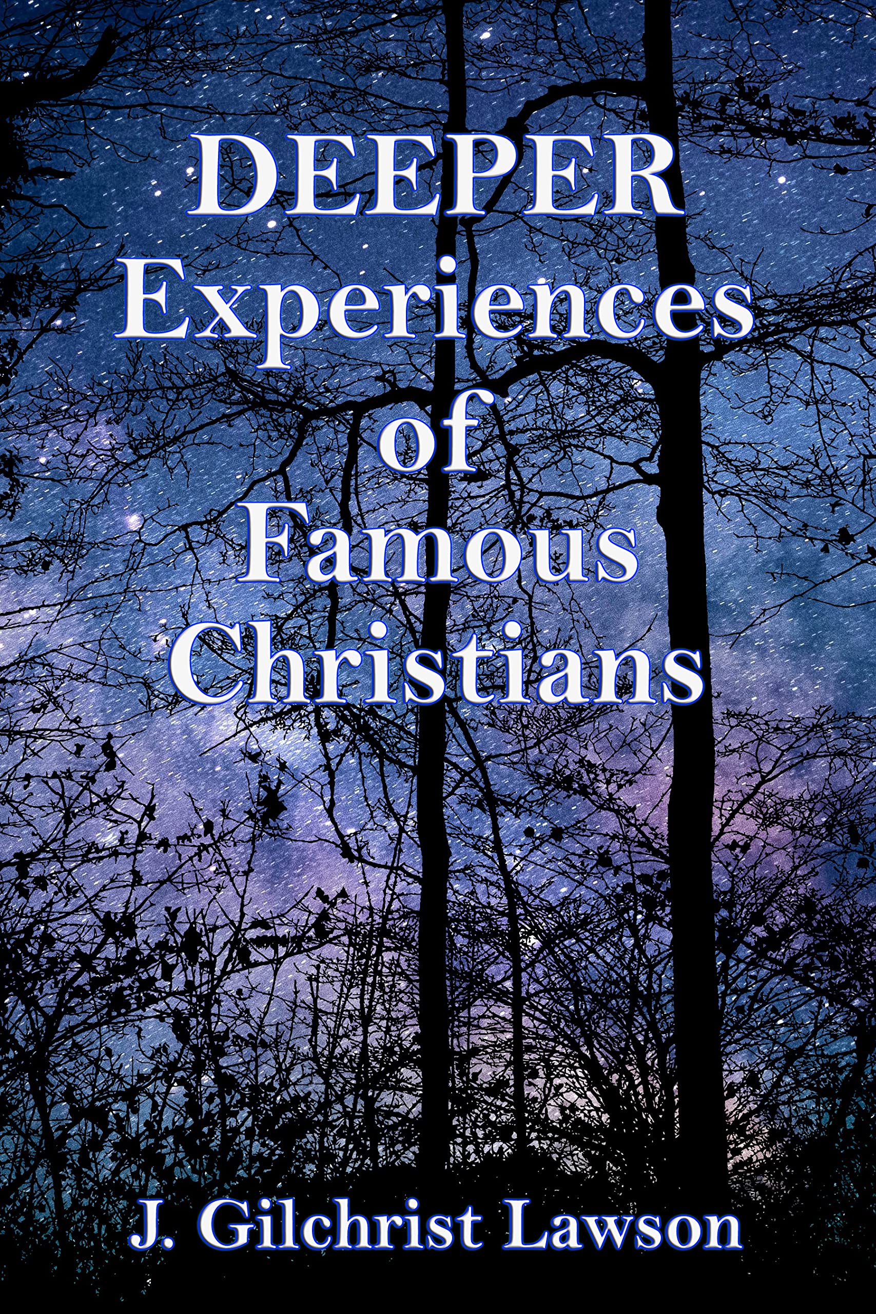 Deeper Experiences of Famous Christians: Gleaned from Their Biographies ...