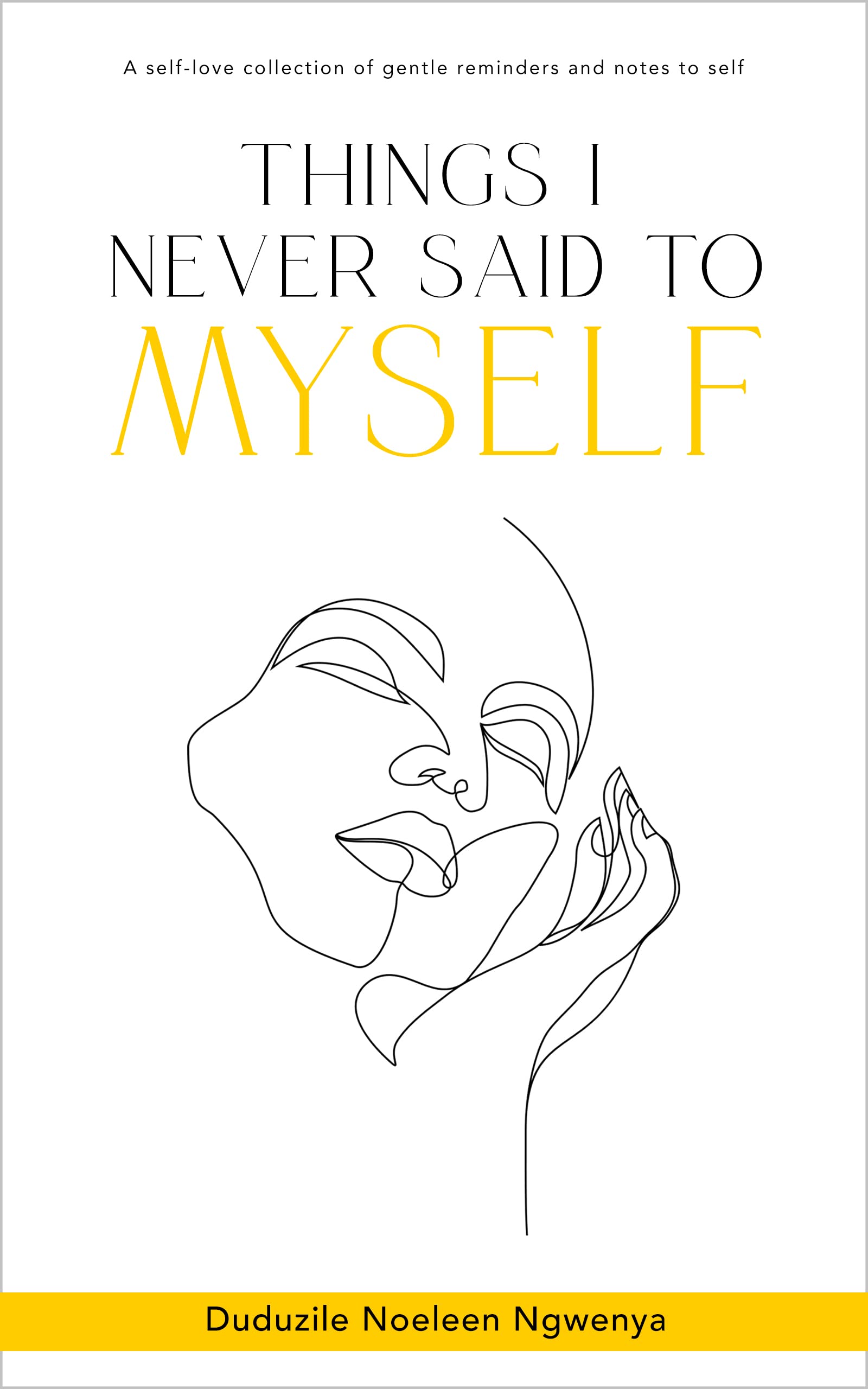 Things I Never Said To Myself By Duduzile Noeleen Ngwenya Goodreads