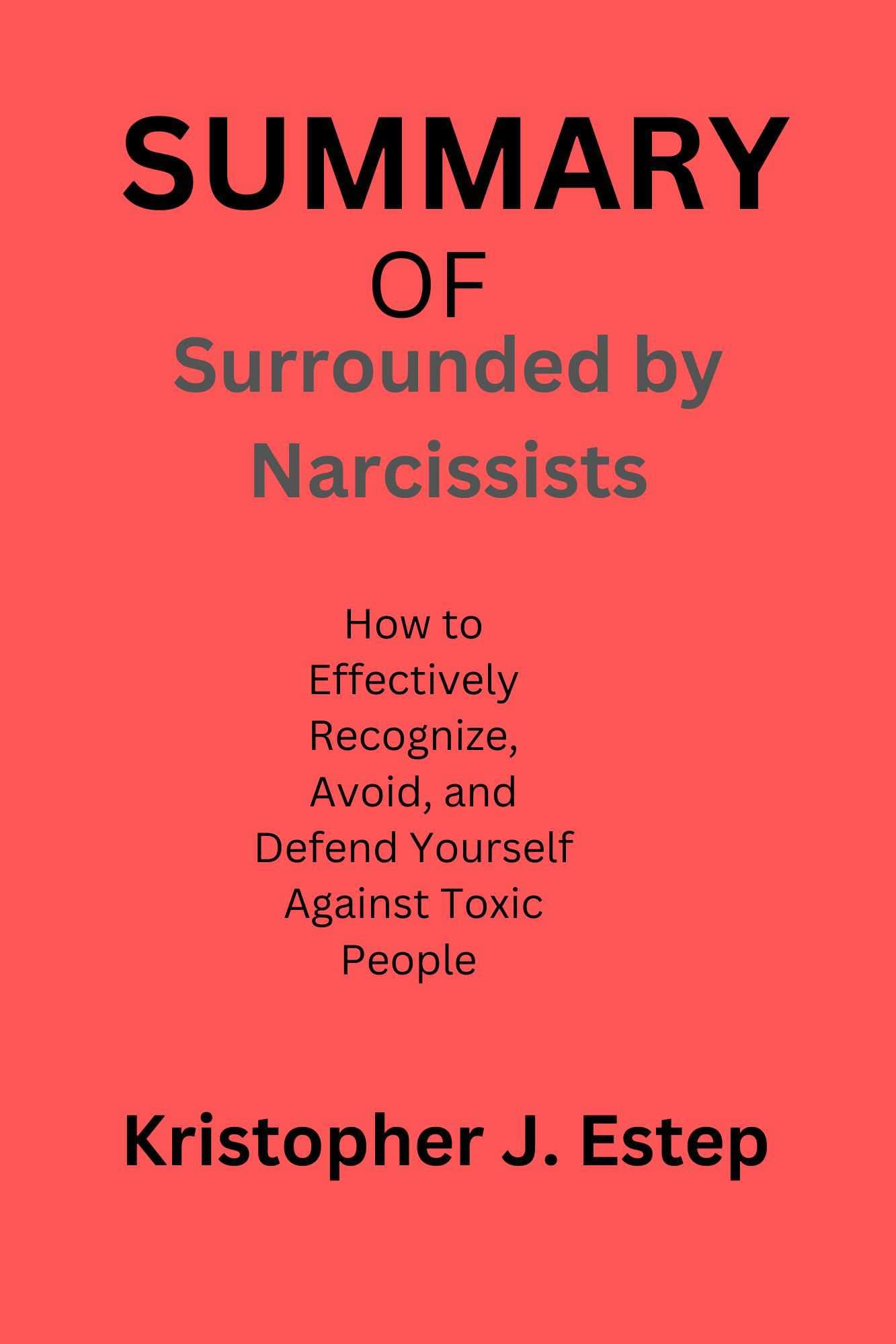 Surrounded by Narcissists: How to Effectively Recognize, Avoid, and Defend Yourself Against ...