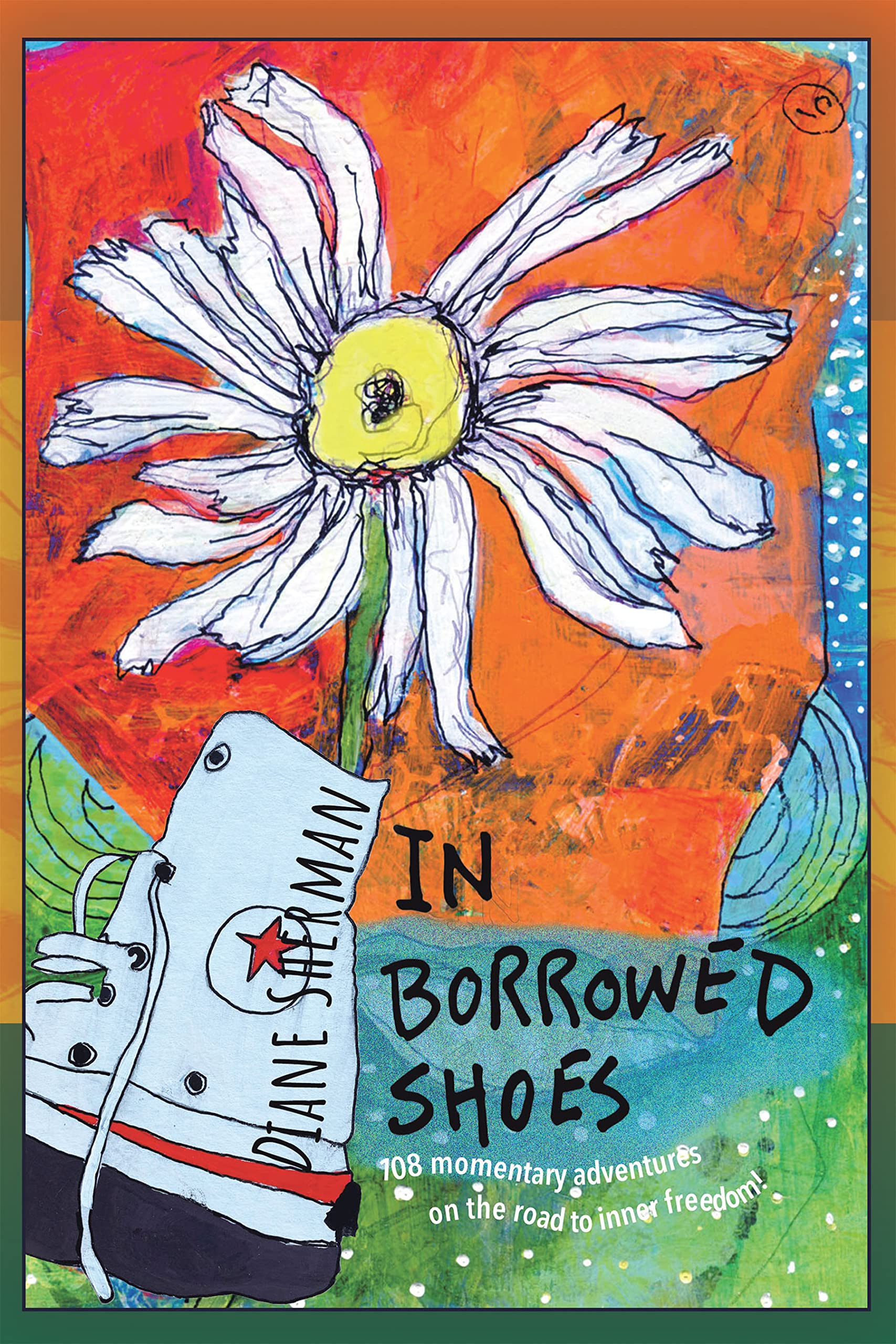 In Borrowed Shoes: 108 Momentary Adventures on the Road to Inner ...