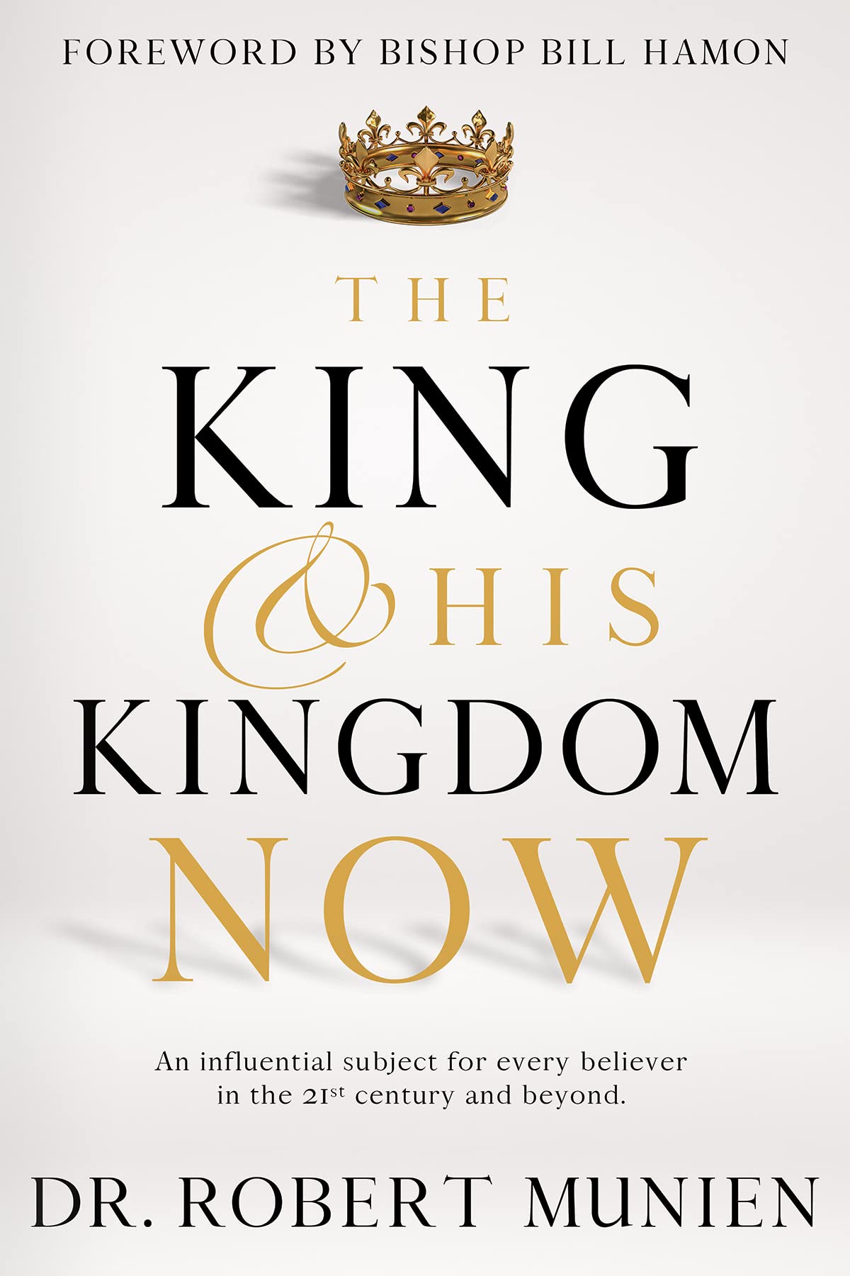 The King and His Kingdom Now: An Influential Subject for Every Believer ...
