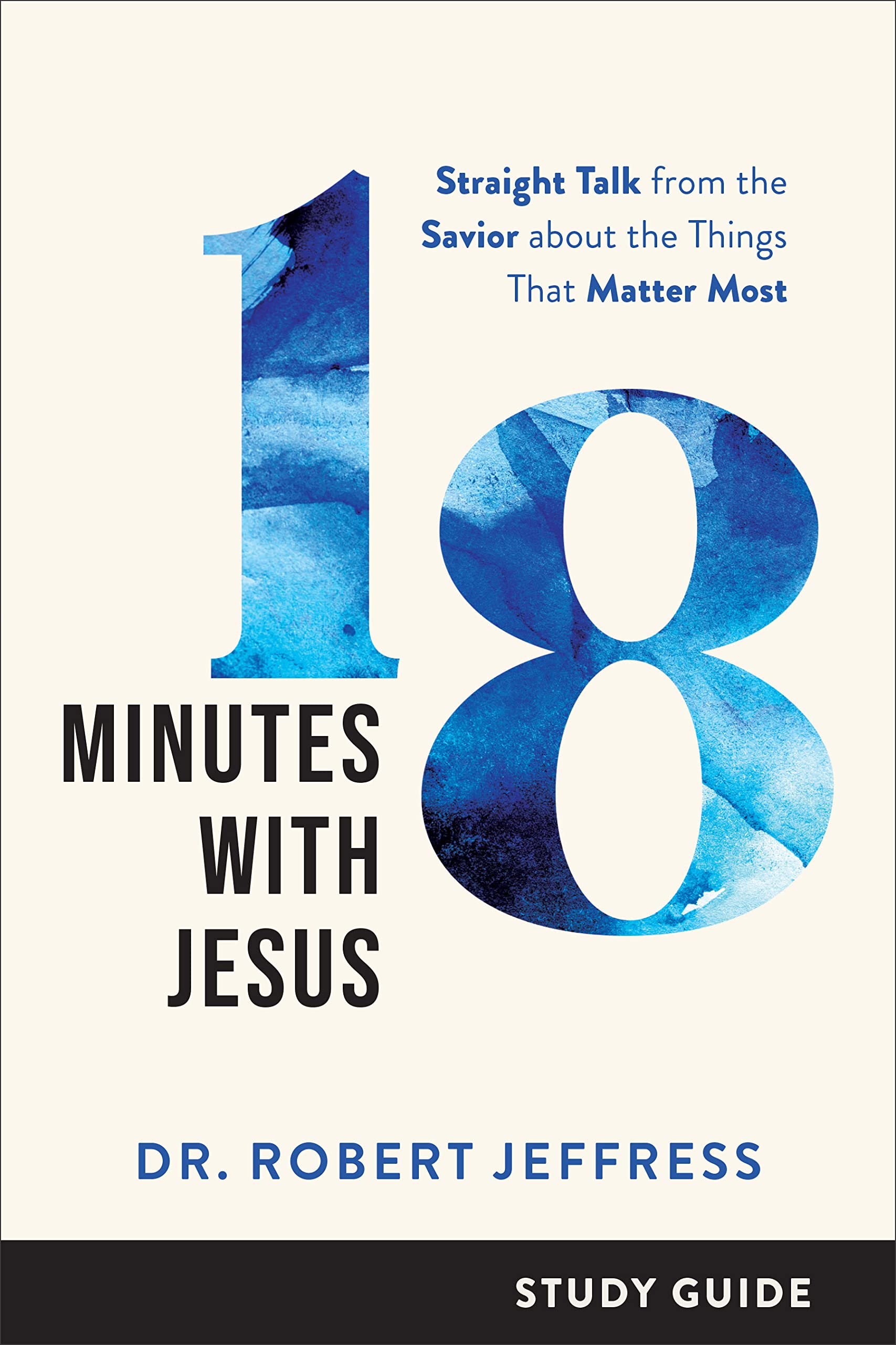 18 Minutes with Jesus Study Guide: Straight Talk from the Savior about ...