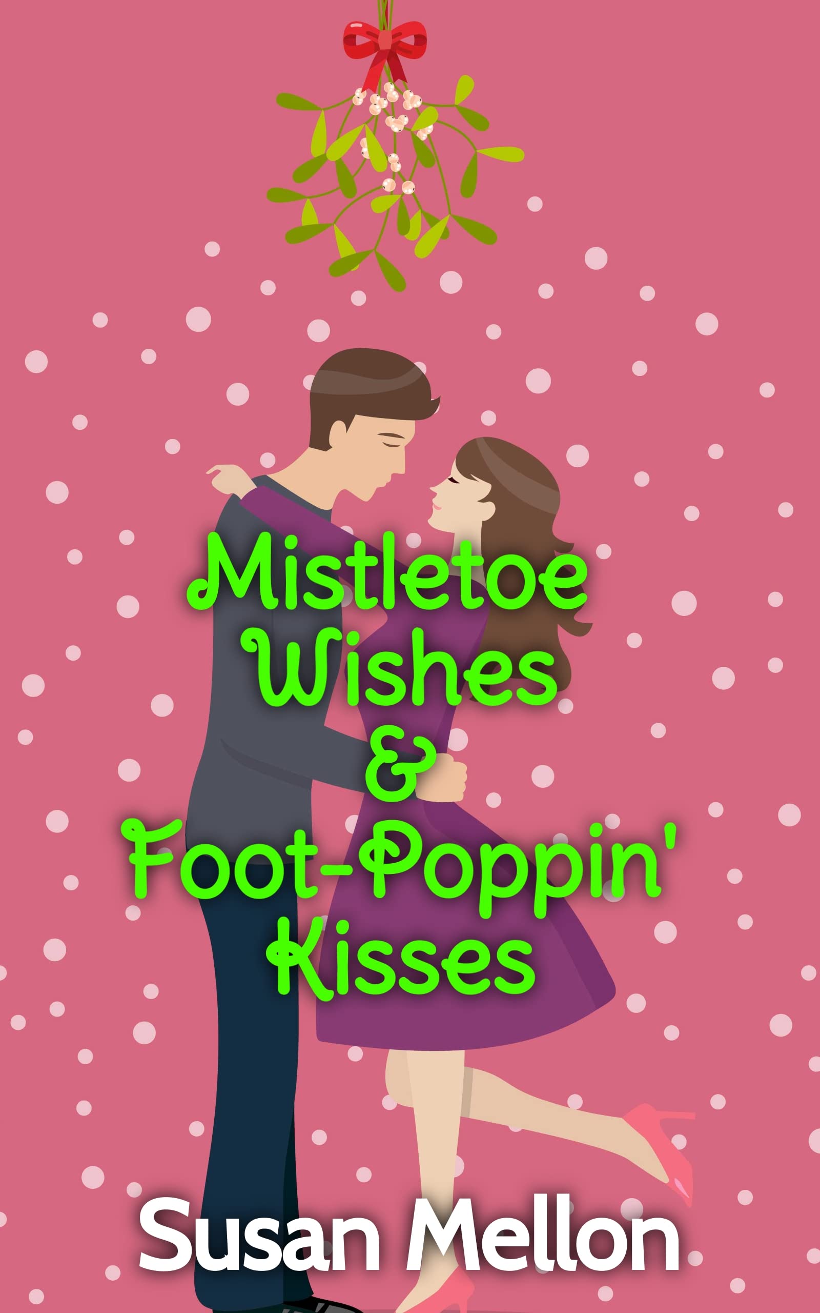 Mistletoe Wishes & Foot-Poppin Kisses by Susan Mellon | Goodreads