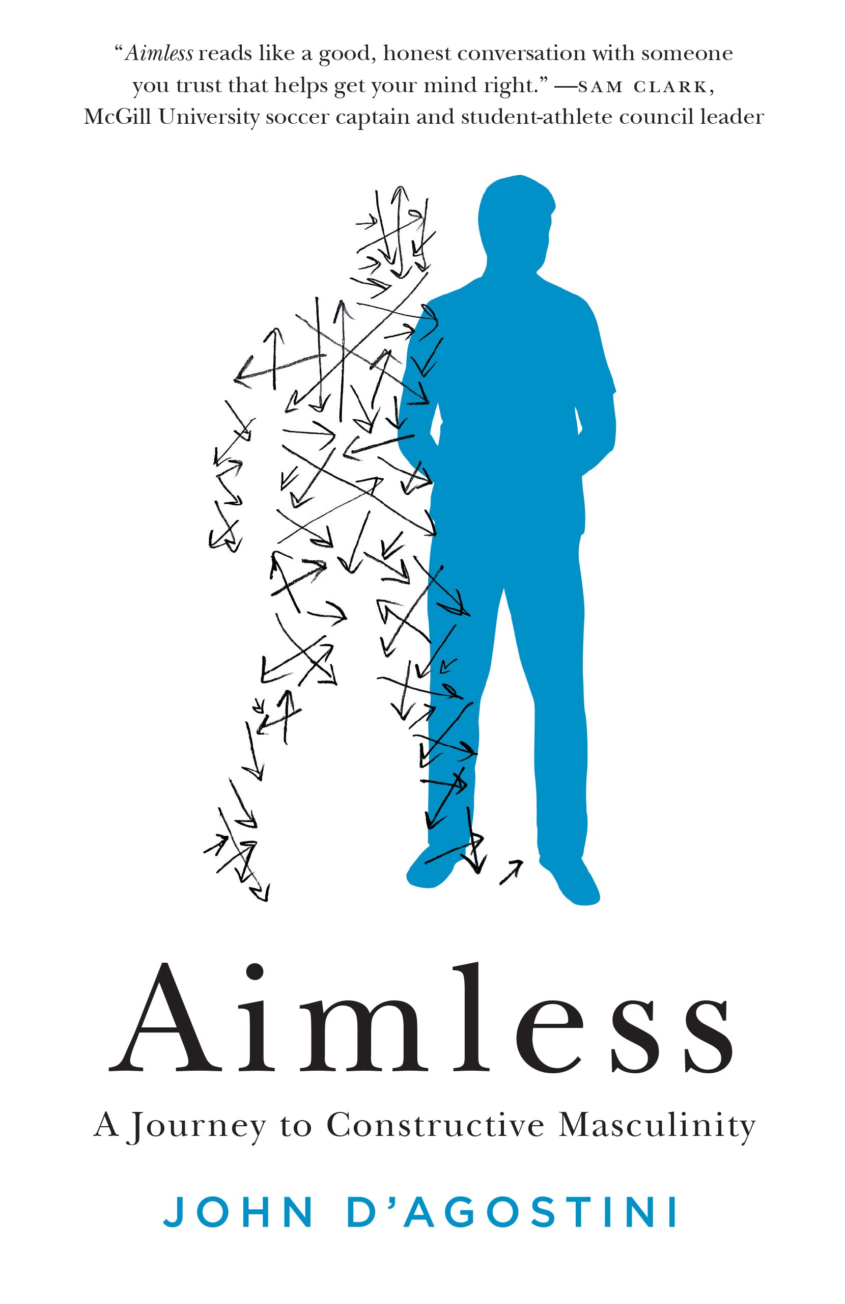 Aimless: A Journey to Constructive Masculinity by John D’Agostini | Goodreads