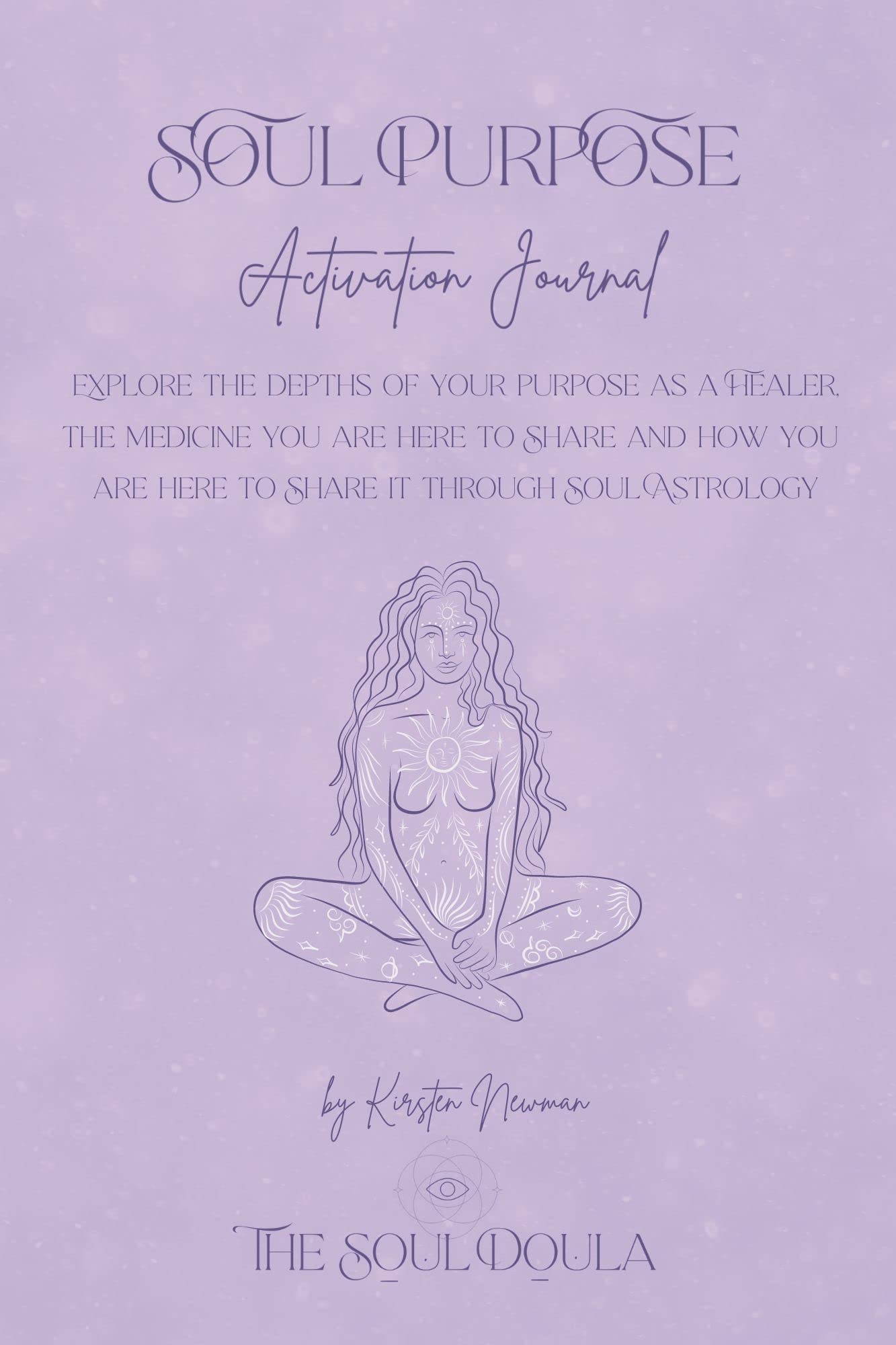 Soul Purpose Activation Journal: Explore the depths of your purpose as a Healer, the medicine ...