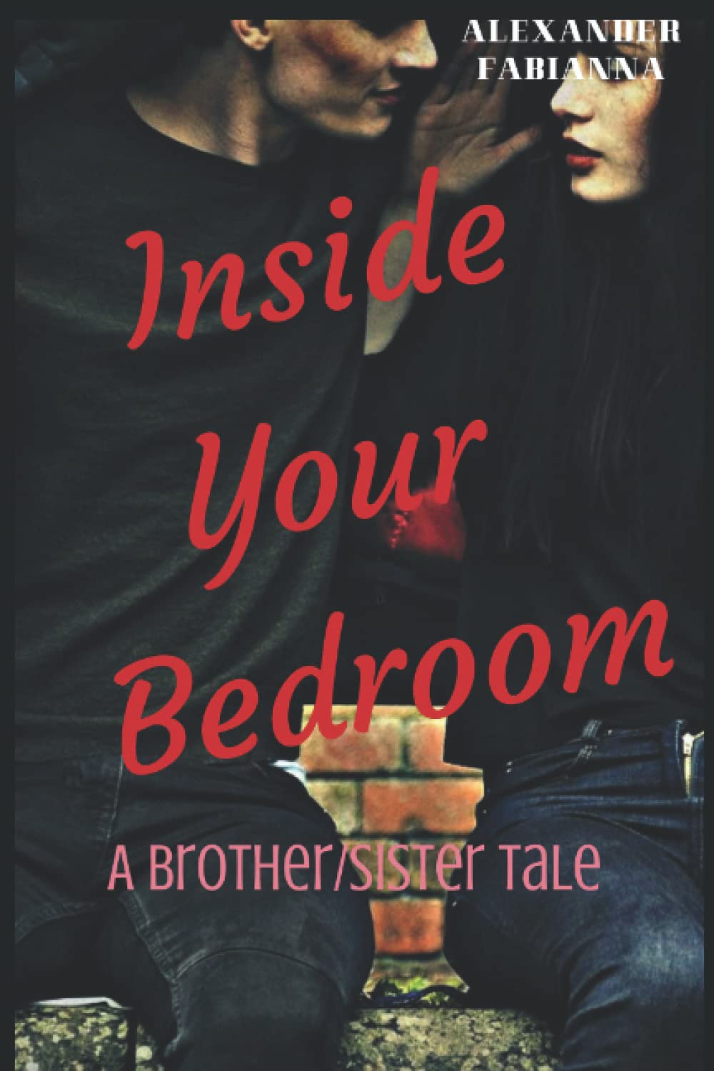 Inside Your Bedroom: Brother/Sister Tale by Alexander Fabianna | Goodreads