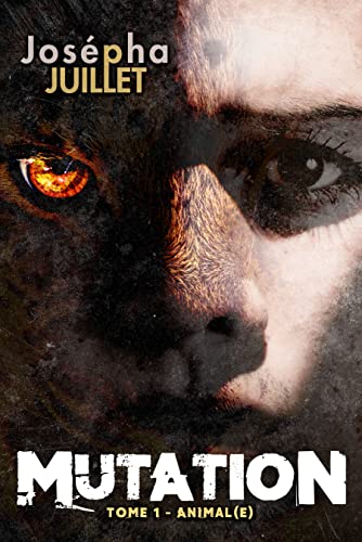 Mutation, tome 1 : Animal(e) by Josépha Juillet | Goodreads