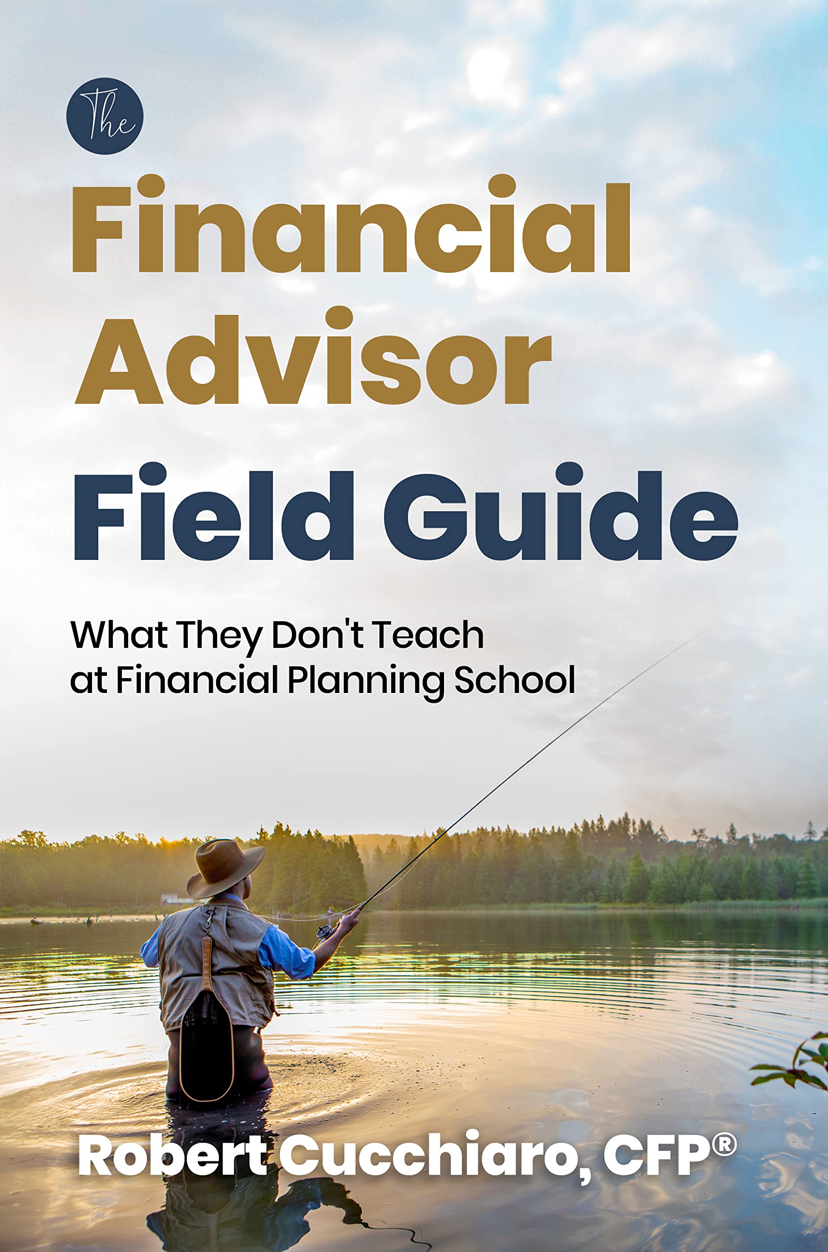 The Financial Advisor Field Guide: What They Don't Teach at Financial ...