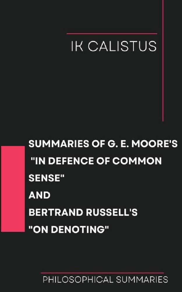 SUMMARIES OF G.E MOORE'S "IN DEFENCE OF COMMON SENSE" AND BERTRAND ...