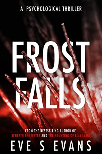 Frost Falls: A Psychological Thriller by Eve S. Evans | Goodreads