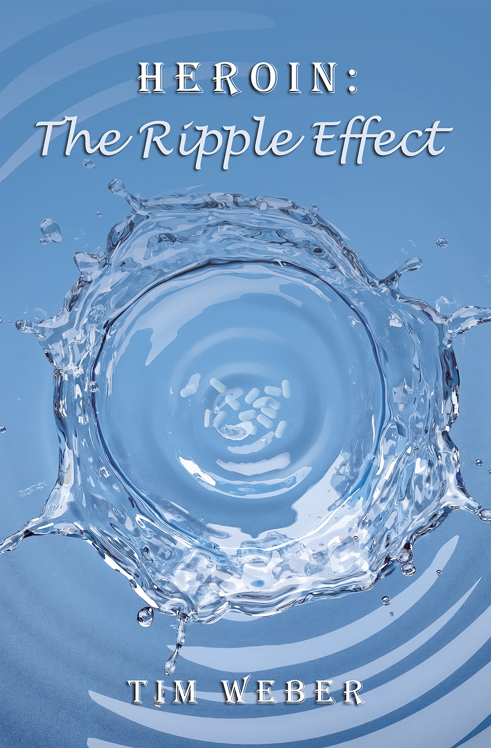 Heroin: the Ripple Effect by Tim Weber | Goodreads