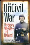An Uncivil War - The Boys Who Were Left Behind by Rebecca Clark ...