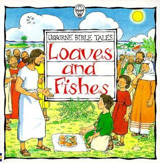 Loaves and Fishes (Usborne Bible Tales) by Heather Amery | Goodreads