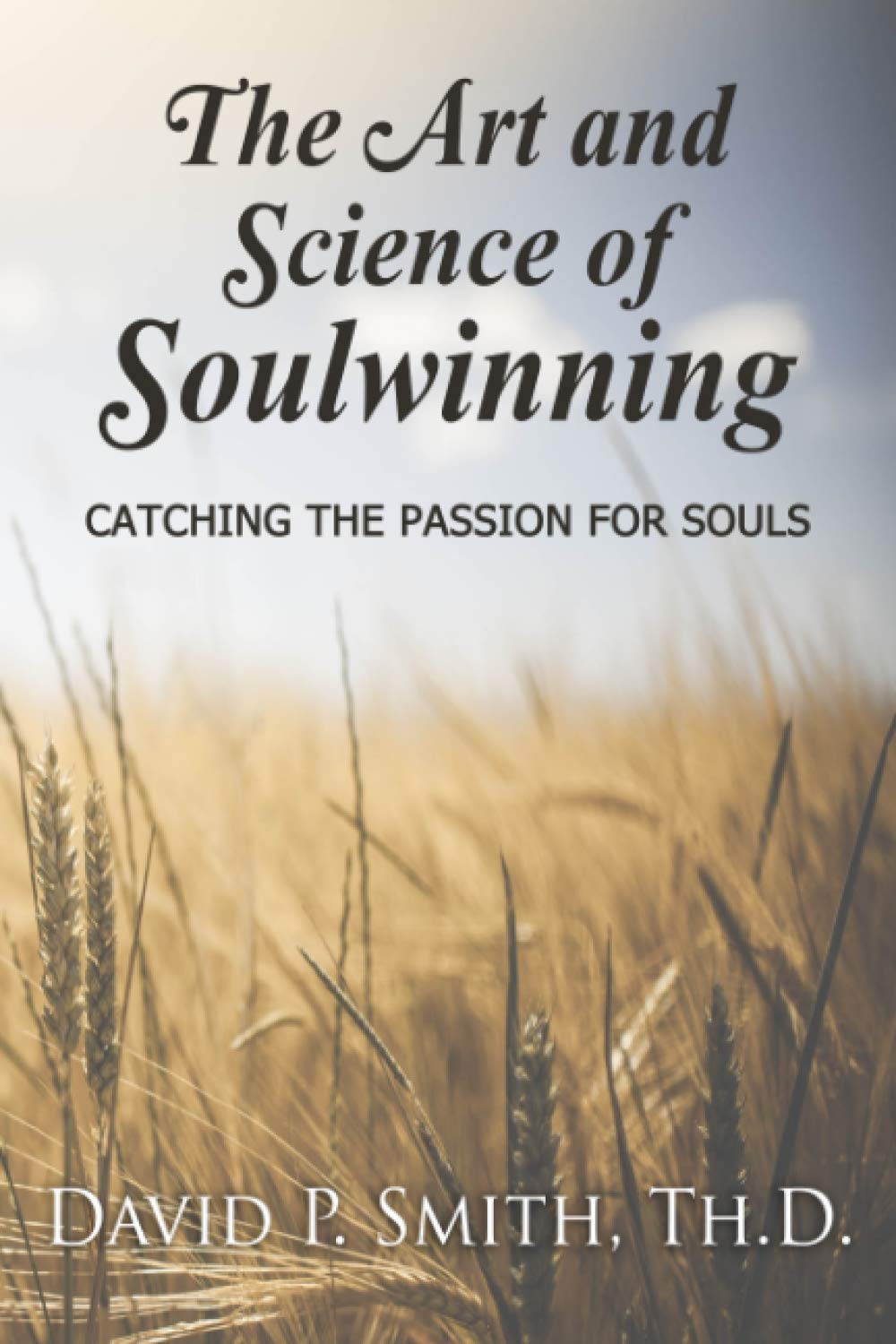 The Art and Science of Soulwinning: Catching the Passion for Souls by ...
