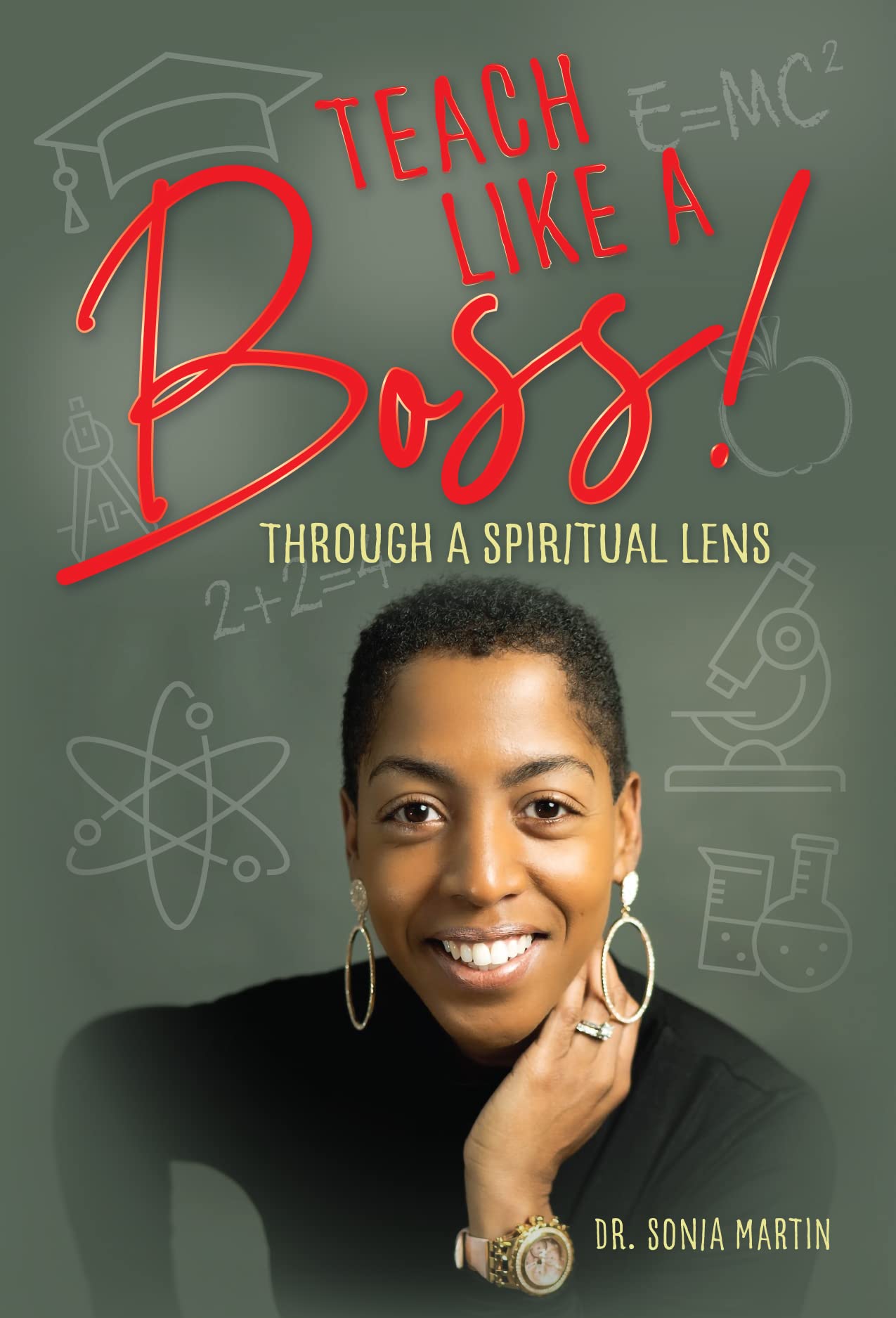 Teach Like a Boss: Through a Spiritual Lens by Dr. Sonia Martin | Goodreads
