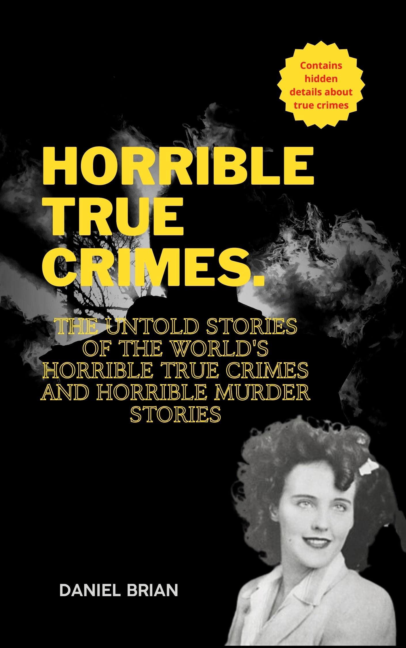 Horrible True Crimes : The Untold Stories of The World's Horrible True ...