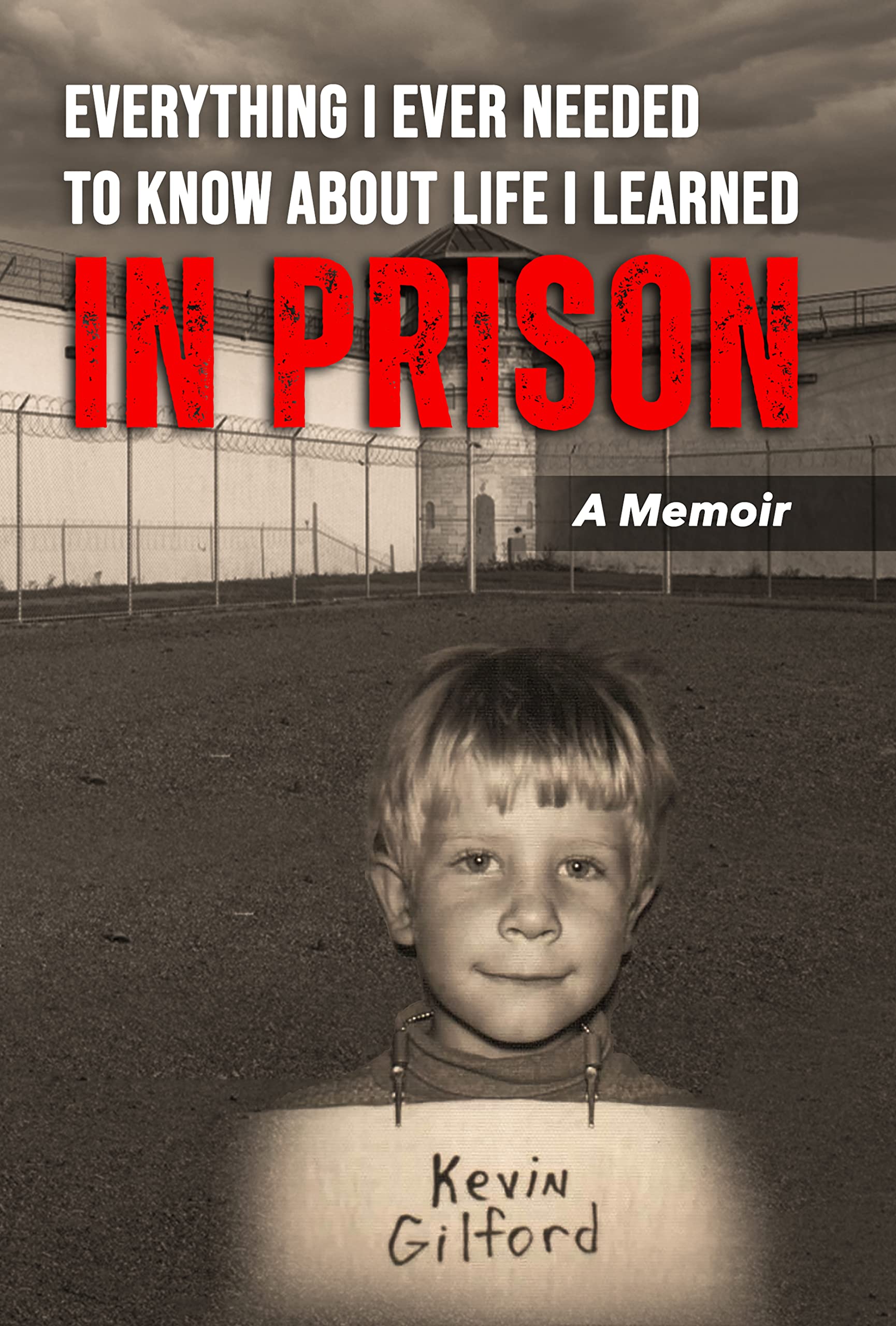 Everything I ever Needed To Know About Life I Learned In Prison: A ...