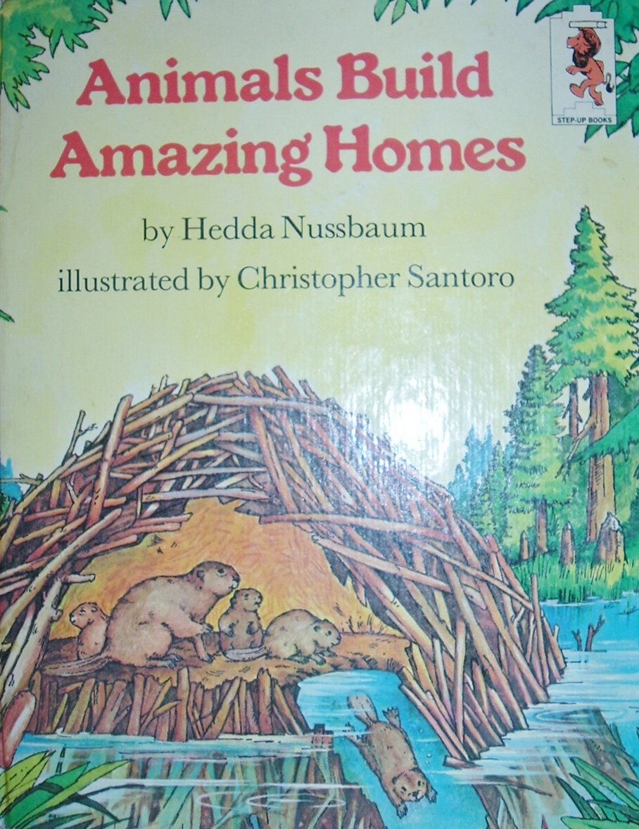 Animals Build Amazing Homes by Hedda Nussbaum | Goodreads
