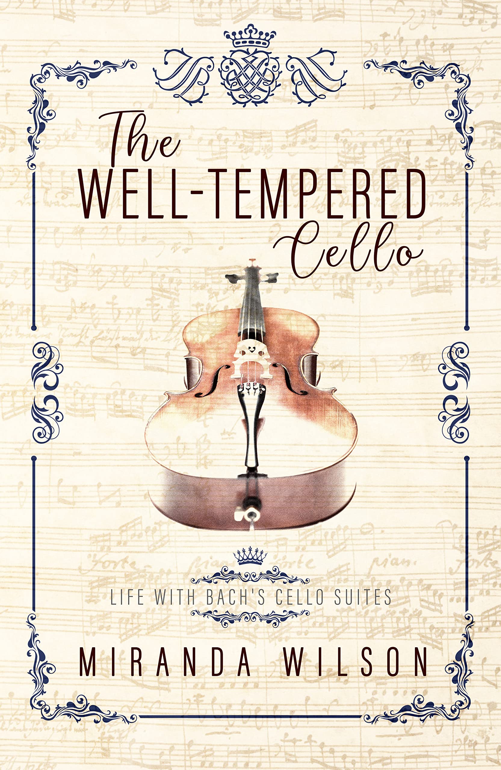 The Well-Tempered Cello: Life With Bach's Cello Suites by Miranda ...