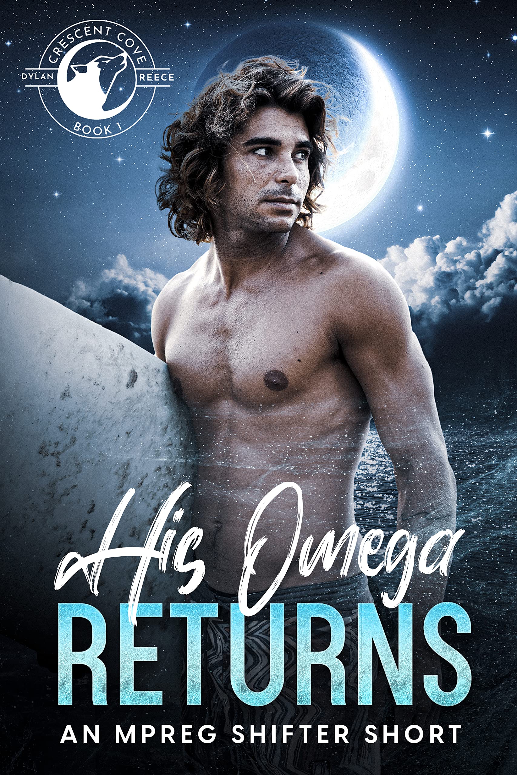 His Omega Returns (Crescent Cove Pack #1) by Dylan Reece | Goodreads