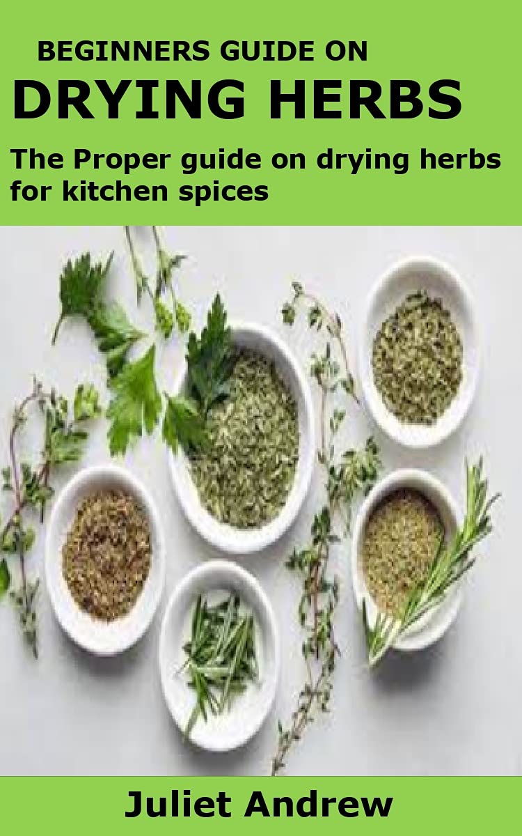 BEGINNERS GUIDE ON DRYING HERBS : The Proper guide on drying herbs for ...
