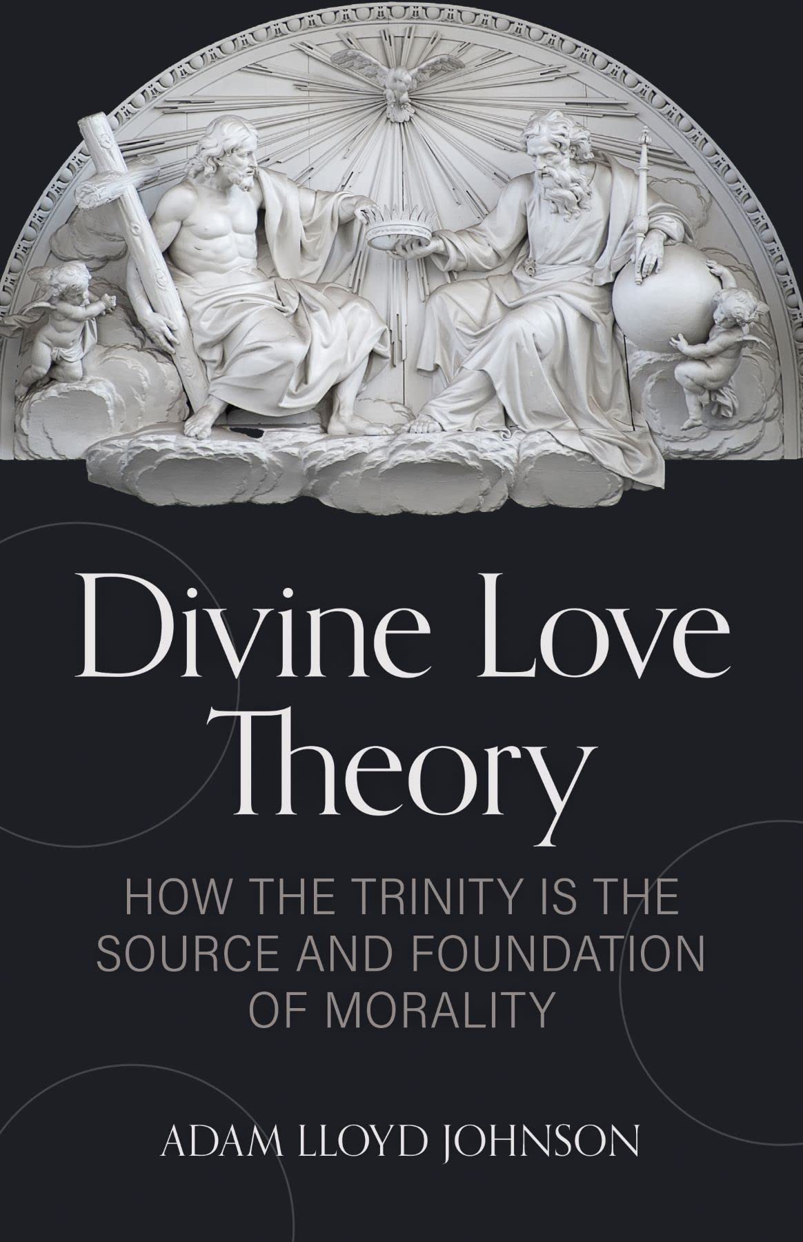 Divine Love Theory: How the Trinity is the Source and Foundation of ...