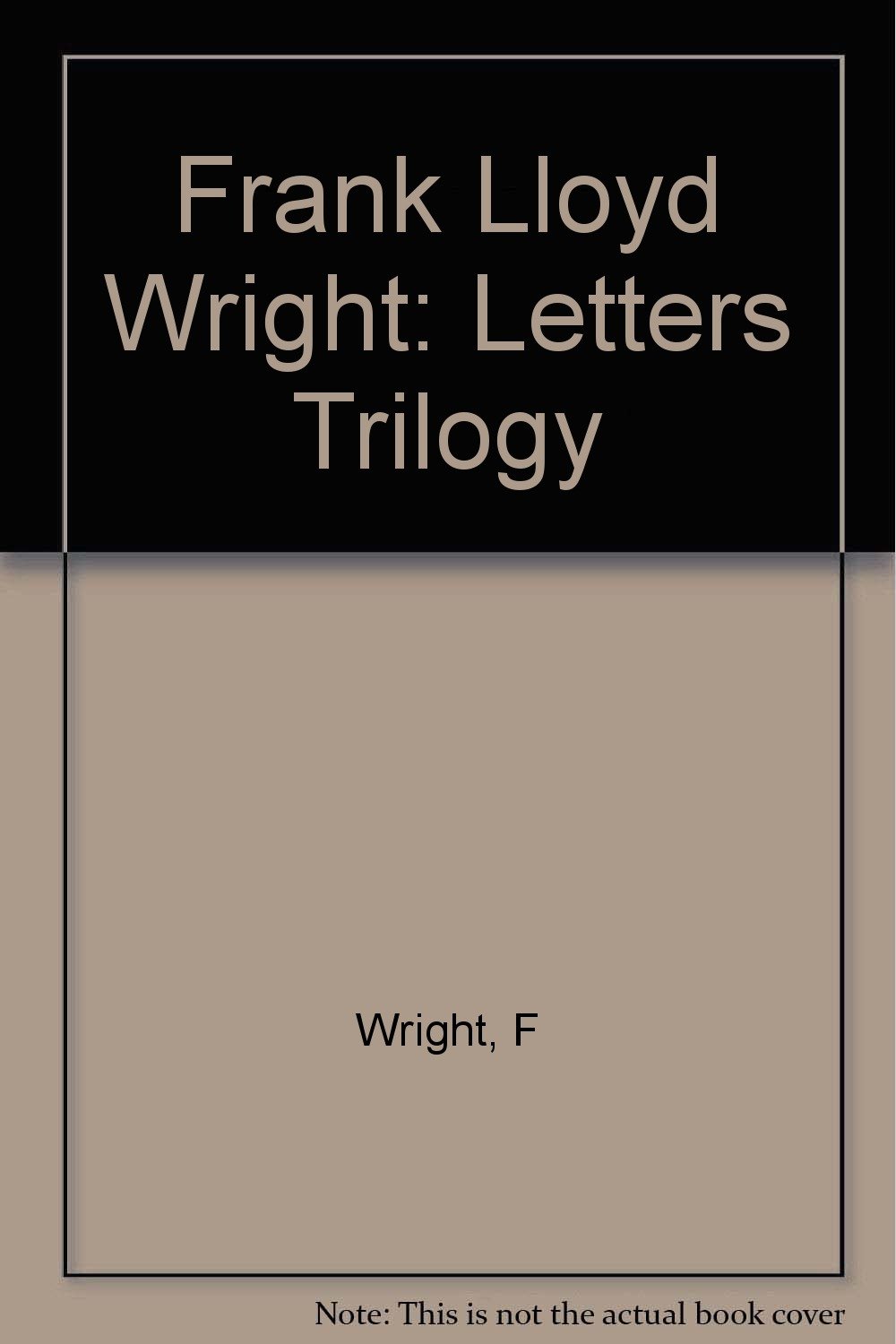 Frank Lloyd Wright : Letters Trilogy by Frank Lloyd Wright | Goodreads