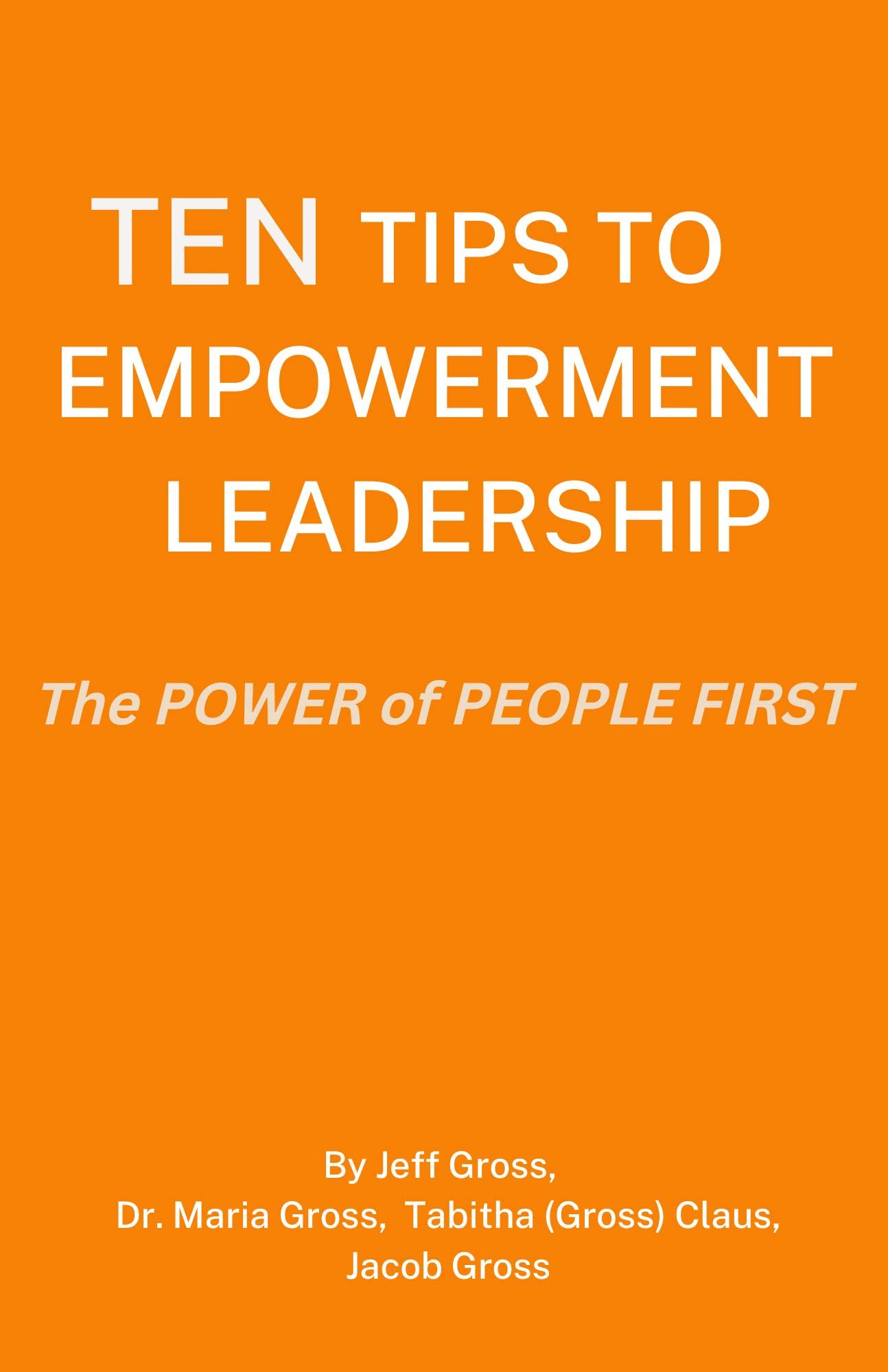 Ten Tips to Empowerment Leadership: The POWER of PEOPLE FIRST by Jeff ...