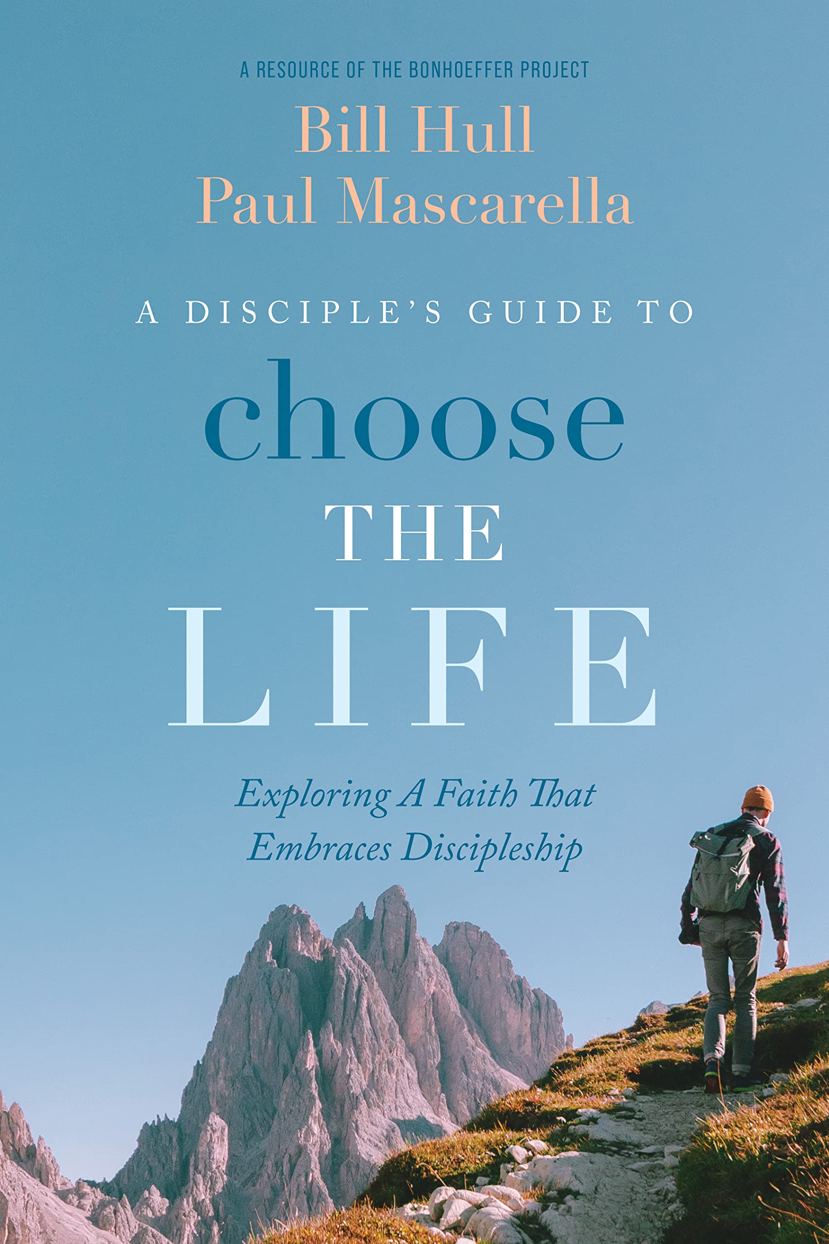 A Disciple’s Guide to Choose the Life: Exploring A Faith That Embraces ...