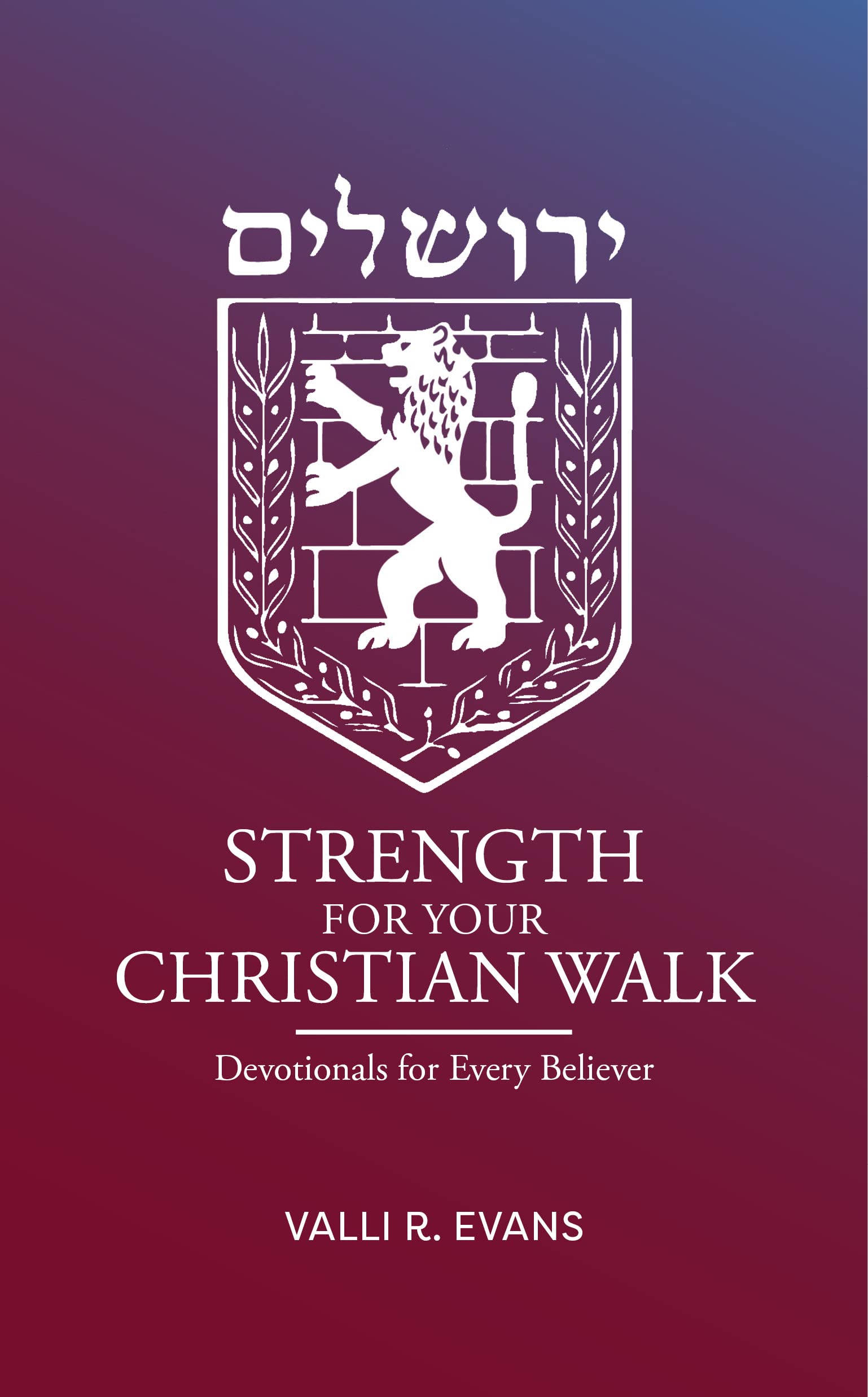 Strength for Your Christian Walk: Devotionals for Every Believer by ...