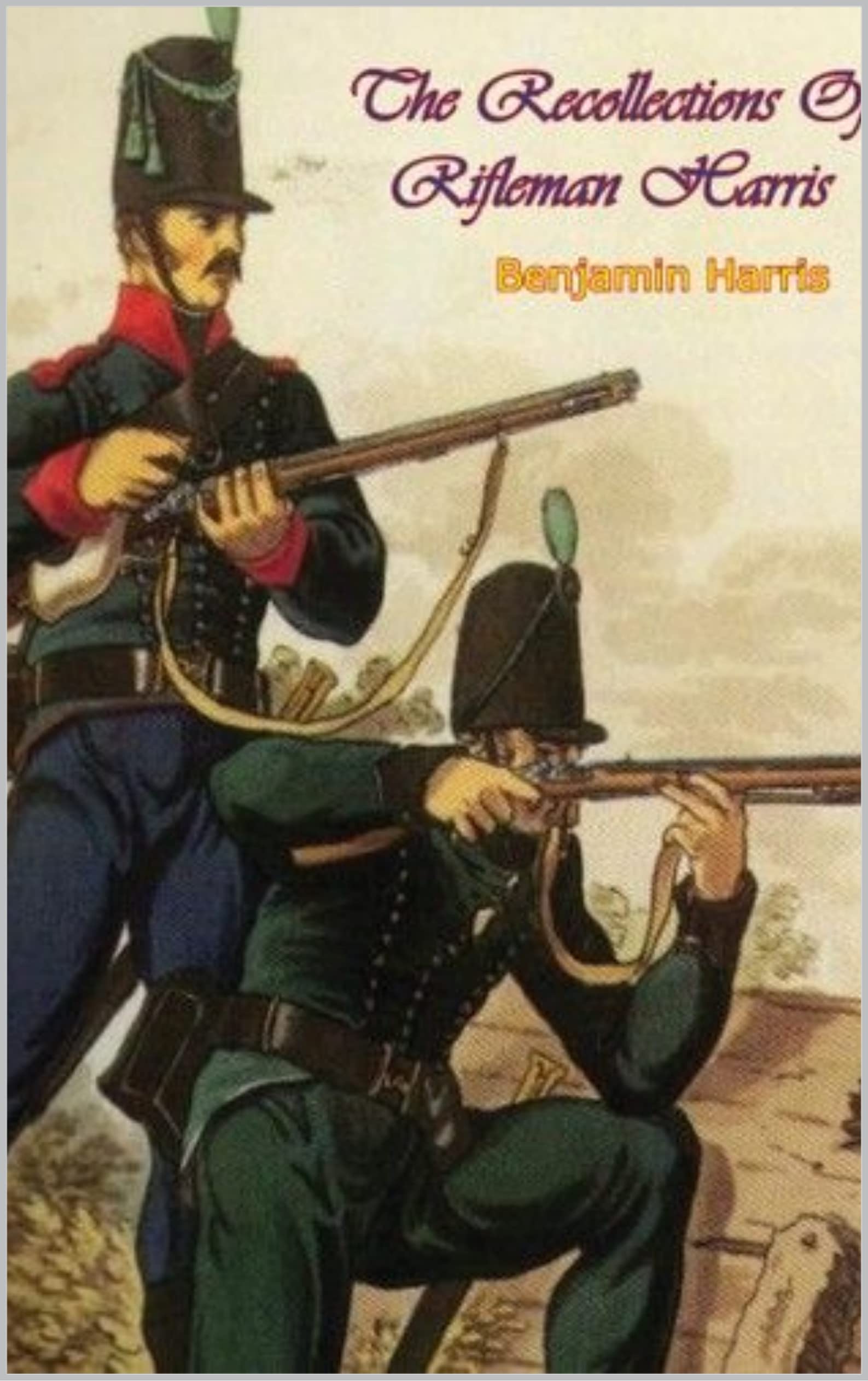 The Recollections of Rifleman Harris by Benjamin R. Harris | Goodreads