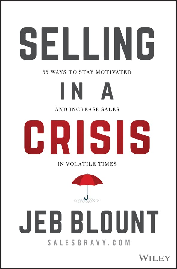 Selling in a Crisis: 55 Ways to Stay Motivated and Increase Sales in ...