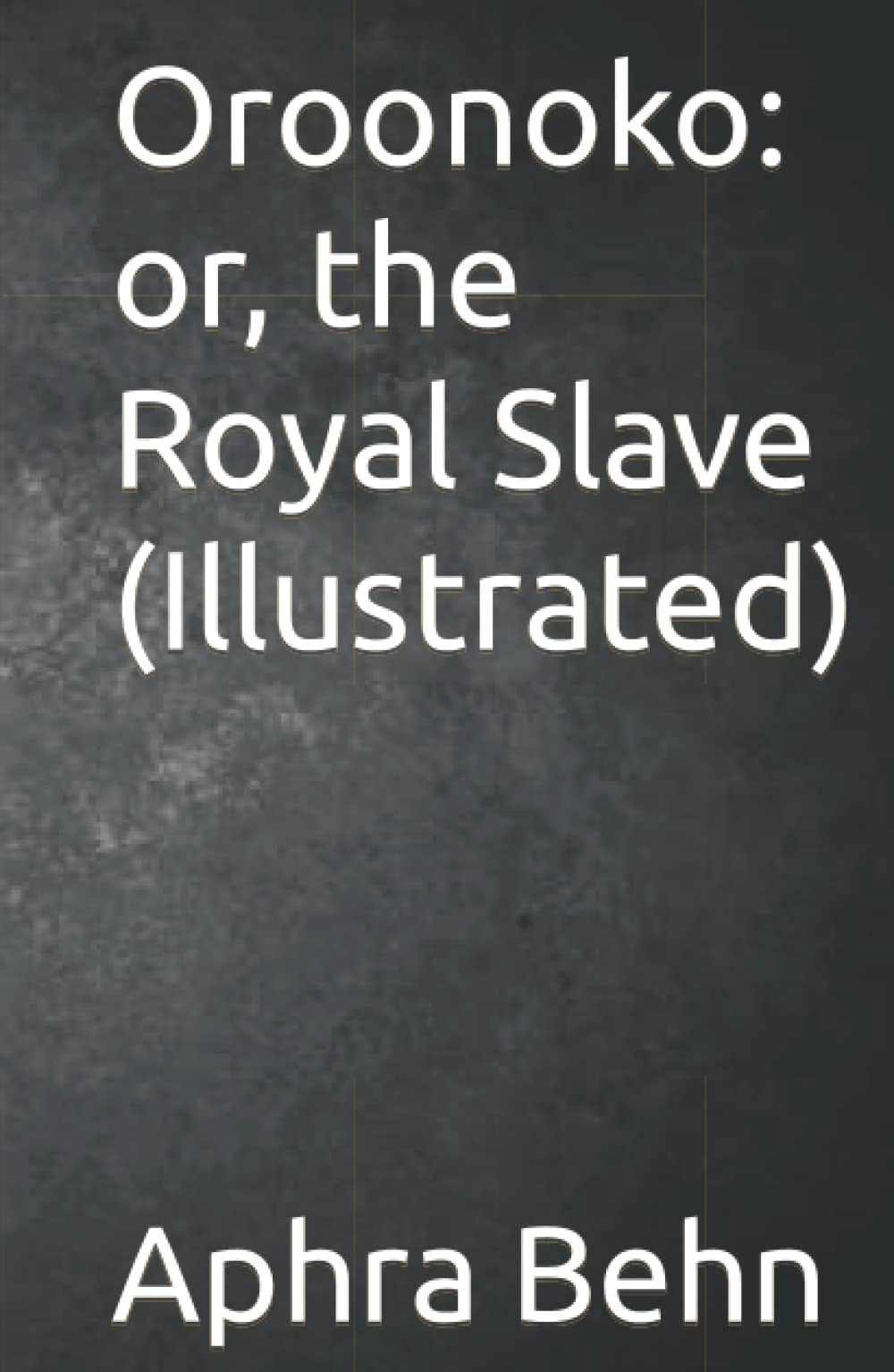 Oroonoko: or, the Royal Slave (Illustrated) by Aphra Behn | Goodreads