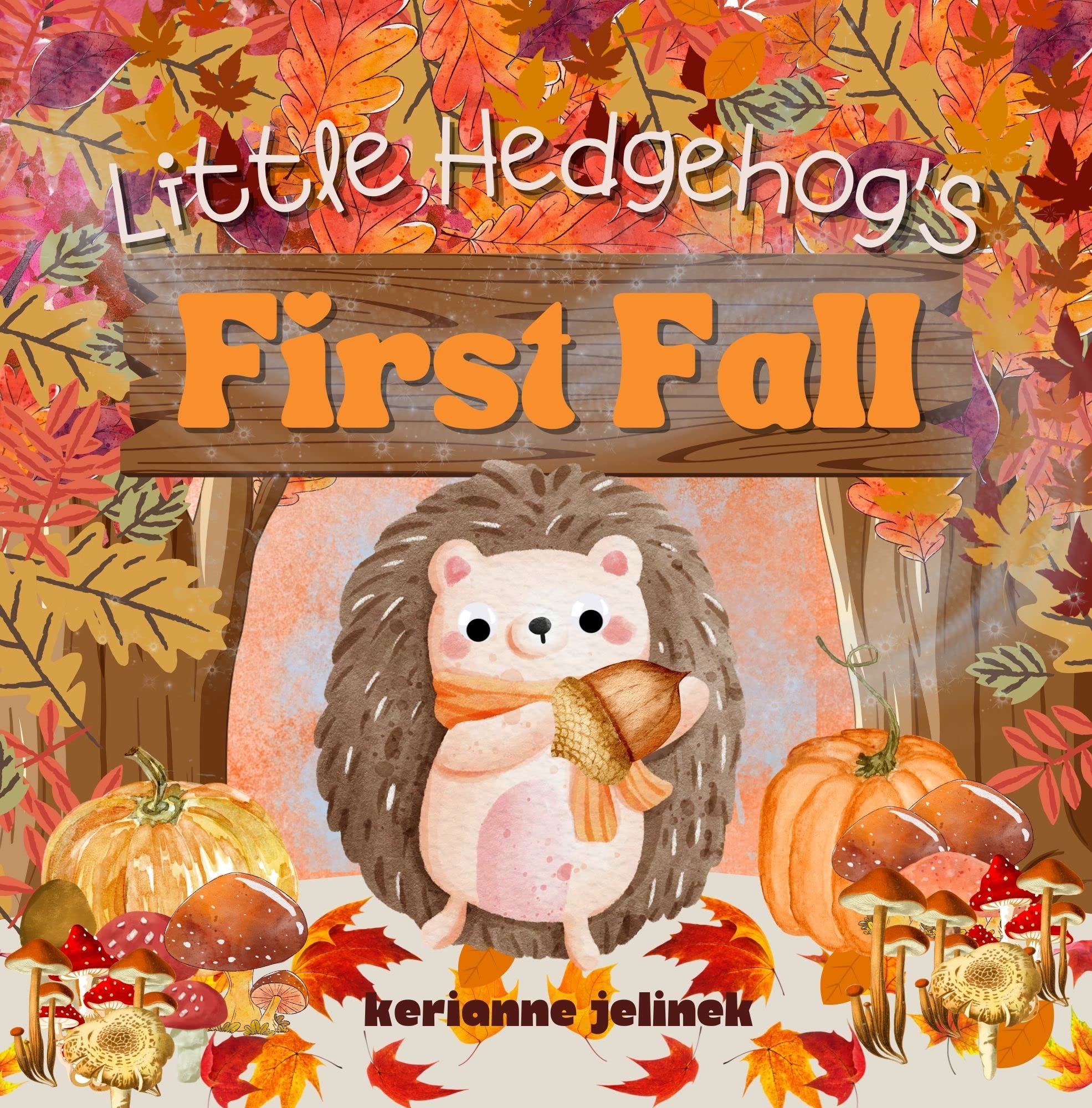 Little Hedgehog's First Fall (Fall Collection) by KeriAnne N. Jelinek ...