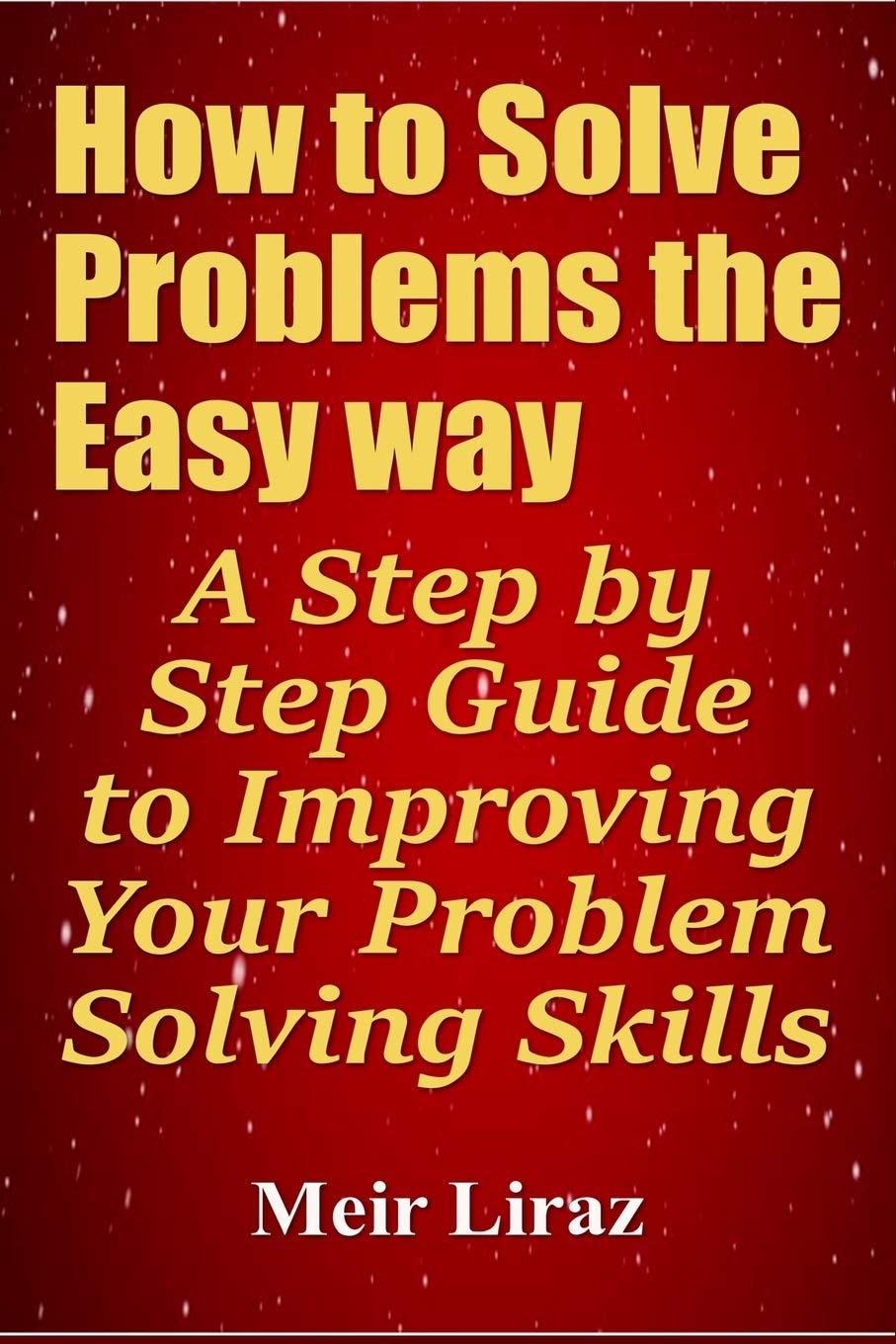 how-to-solve-problems-the-easy-way-a-step-by-step-guide-to-improving