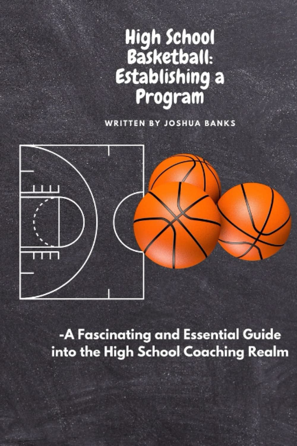 High School Basketball: Establishing a Program by Joshua R. Banks ...