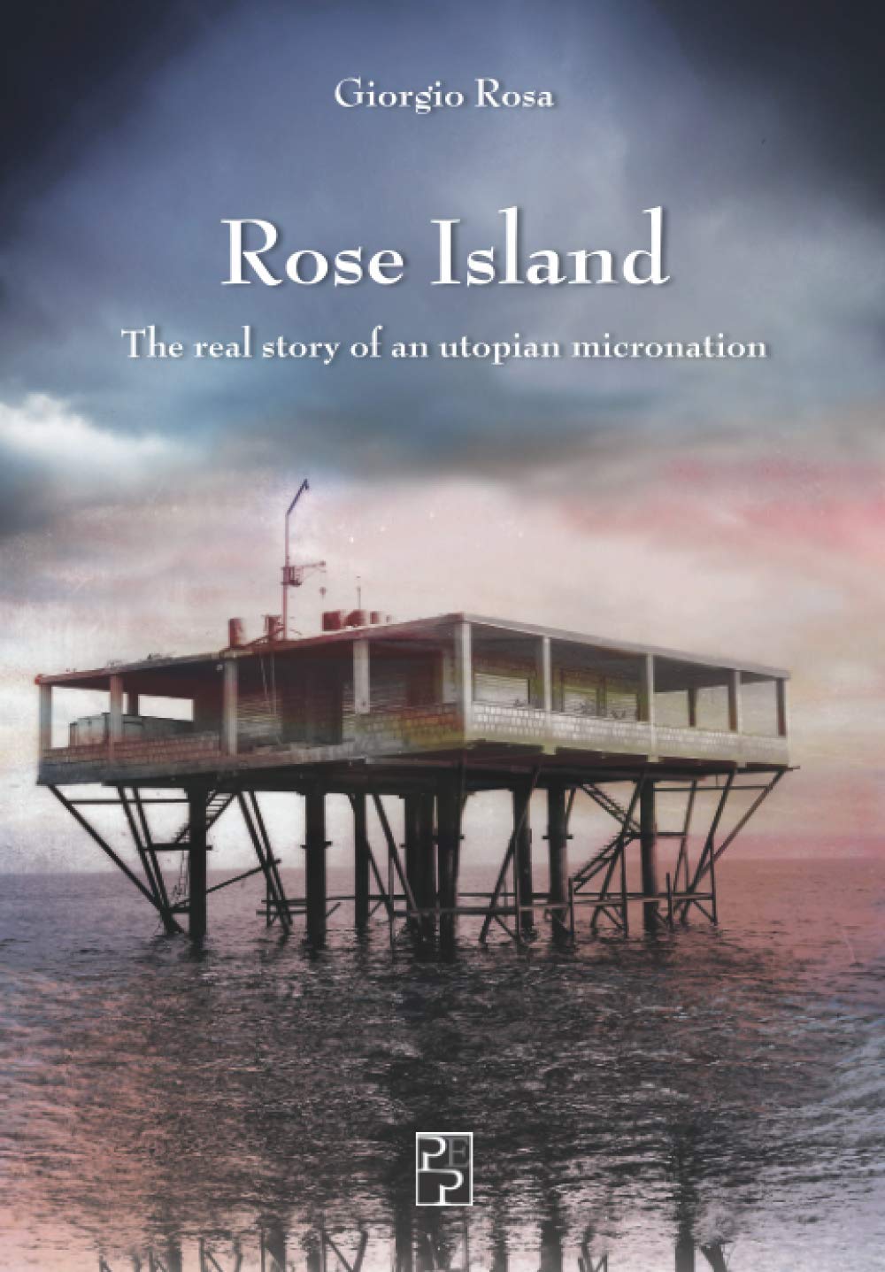 Rose Island: The real story of an utopian micronation by Giorgio Rosa ...