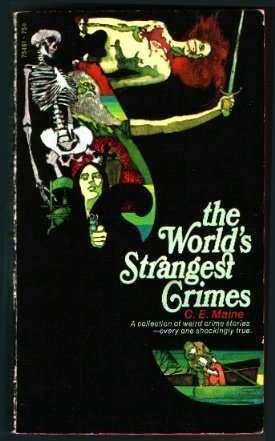 The World's Strangest Crimes by C.E. Maine | Goodreads