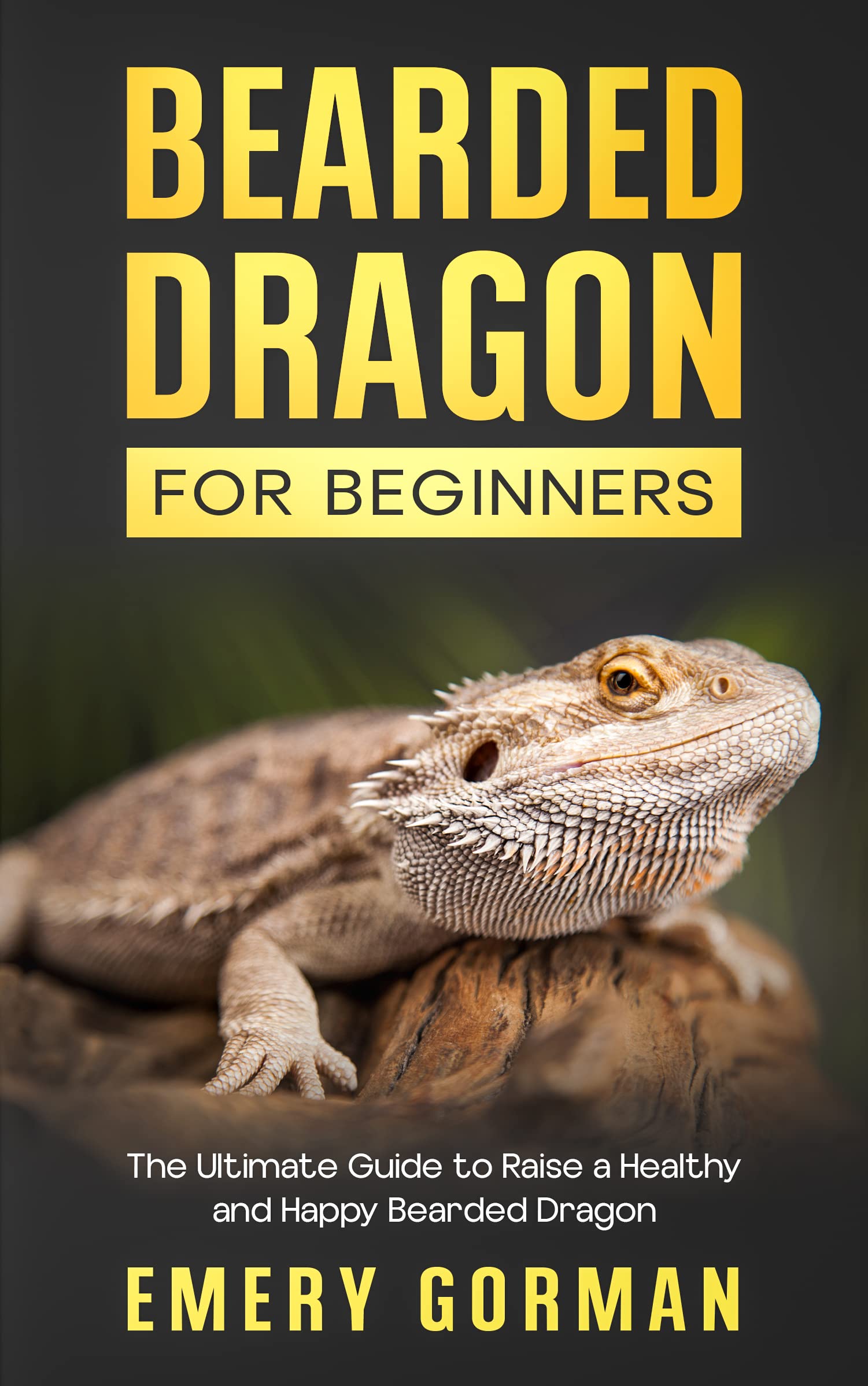 Bearded Dragon for Beginners: The Ultimate Guide to Raise a Healthy and ...