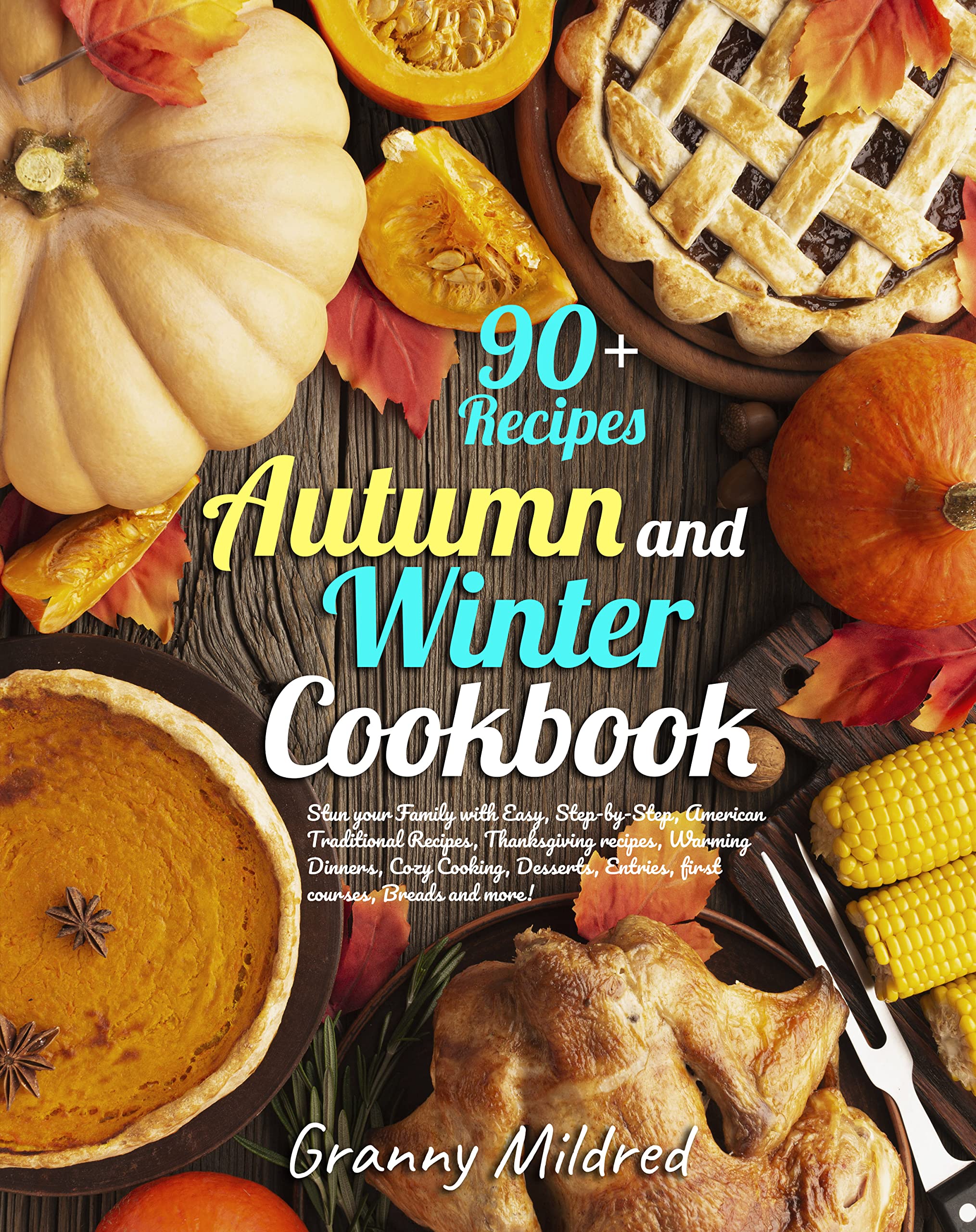 90 + AUTUMN AND WINTER COOKBOOK: Stun your Family with Easy, Step-by ...
