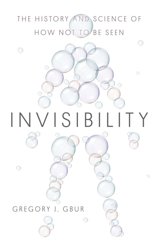 Invisibility: The History and Science of How Not to Be Seen by Gregory ...