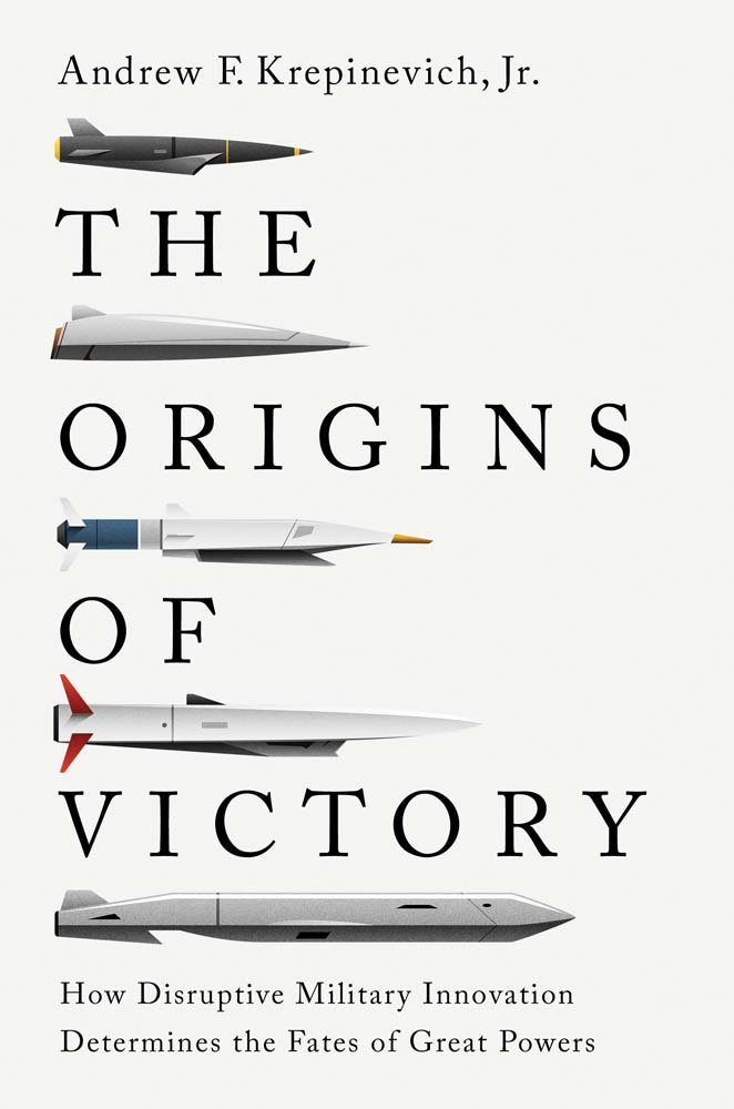 The Origins of Victory: How Disruptive Military Innovation Determines ...