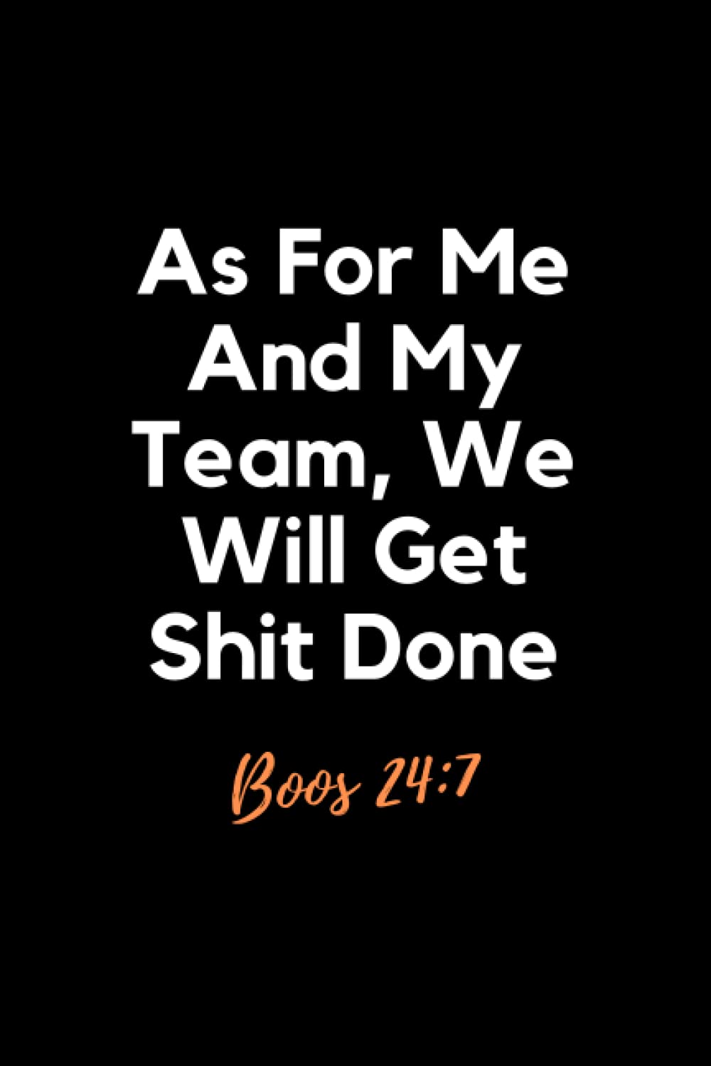 As For Me And My Team We Will Get Shit Done Boss Notebook Funny Boss as-for-me-and-my-team-we-will-get-shit-done-boss-notebook-funny-boss