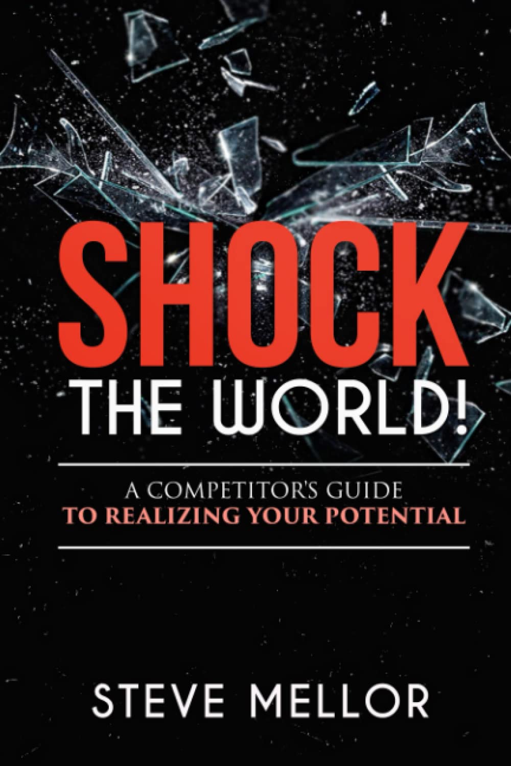 SHOCK THE WORLD: A Competitors Guide to Realizing Your Potential by ...