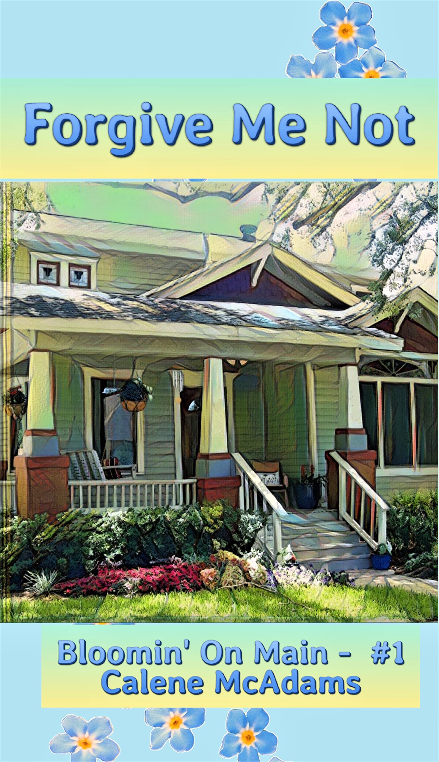 Forgive Me Not (Bloomin' On Main Romance #1) by Calene McAdams | Goodreads