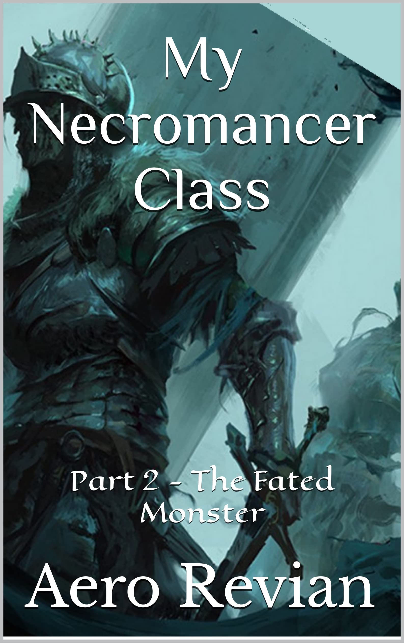 My Necromancer Class: Part 2: The Fated Monster by Aero Revian | Goodreads