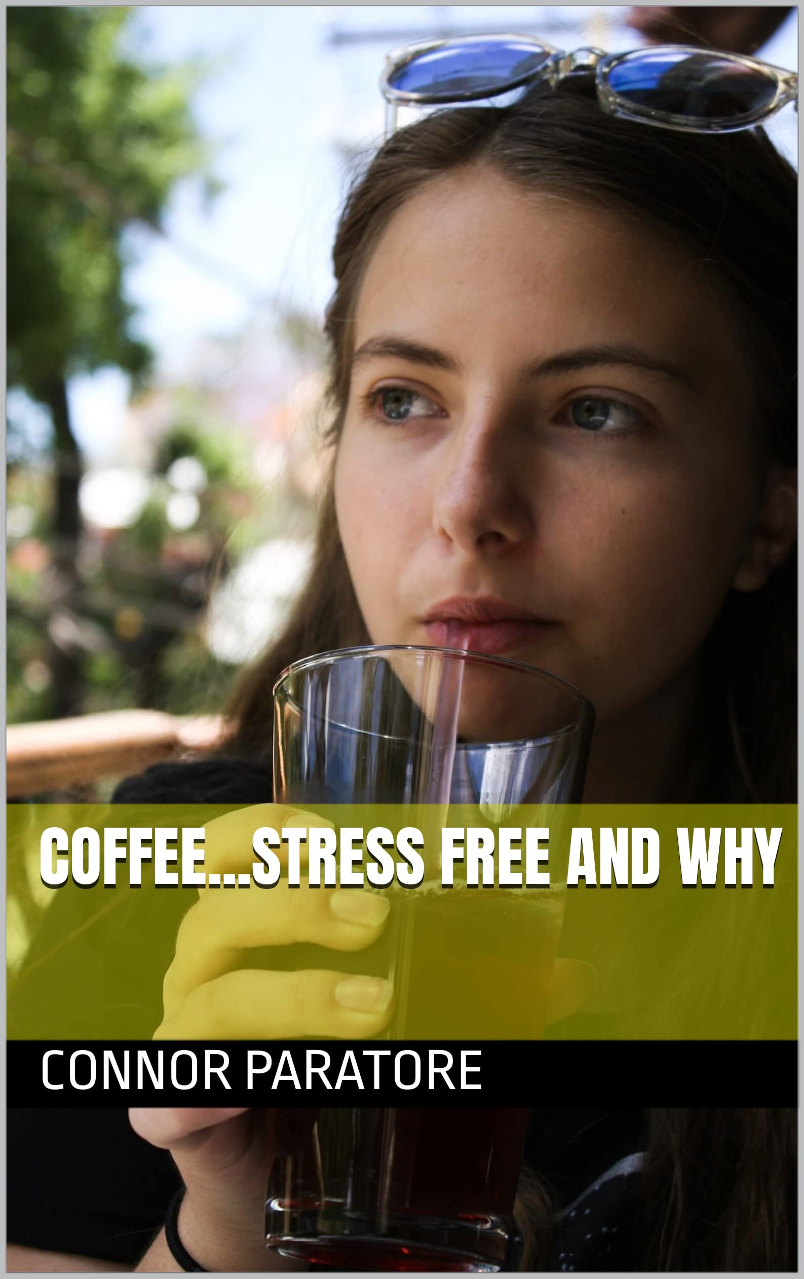 Coffee...Stress Free and Why by Connor Paratore | Goodreads